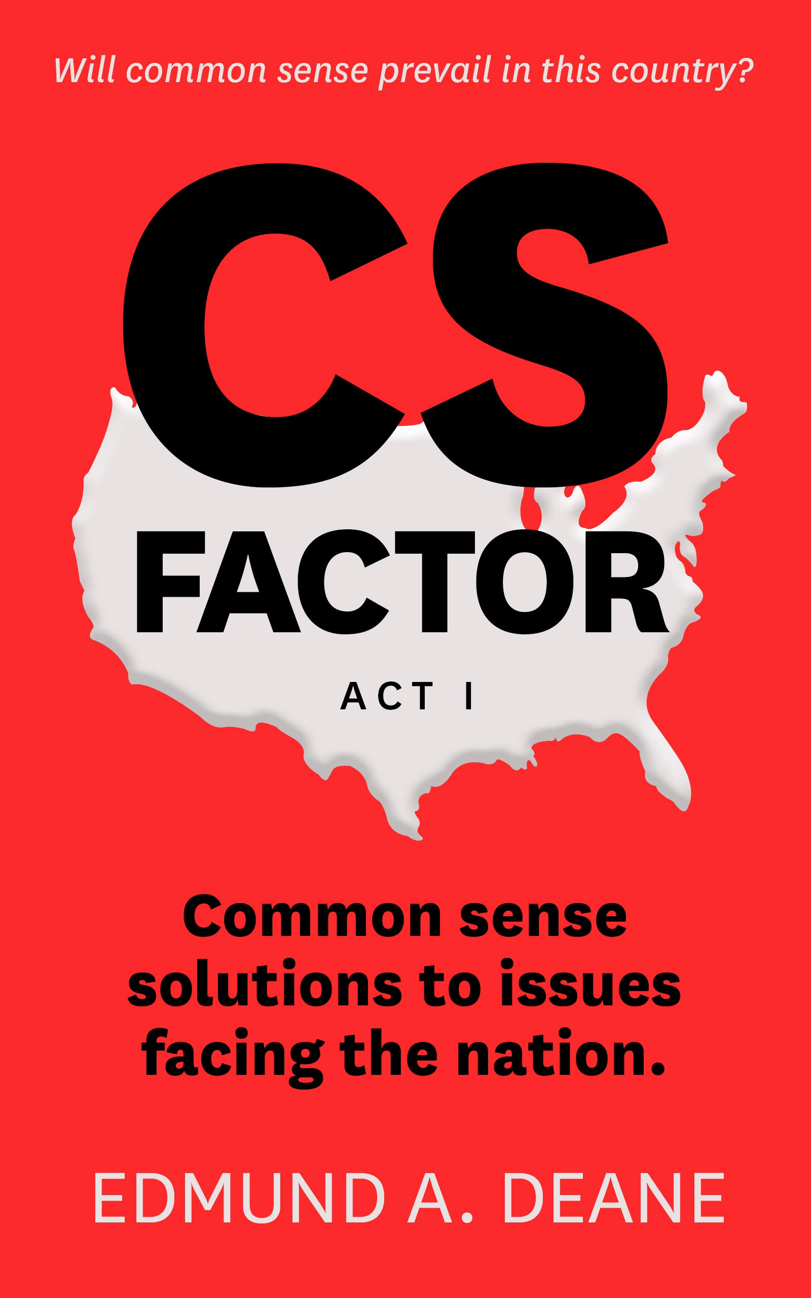 CS-Factor: Common sense solutions to issues facing this nation by Edmund A. Deane | Goodreads