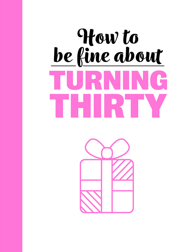 How to Be Fine About Turning 30 by Rebecca du Pontet | Goodreads