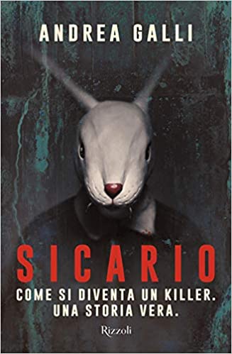 Sicario. Come si diventa un killer. Una storia vera by Andrea Galli ...