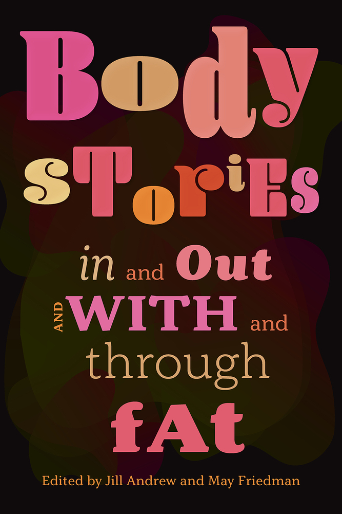 Body Stories: In and Out and With and Through Fat by May Friedman ...