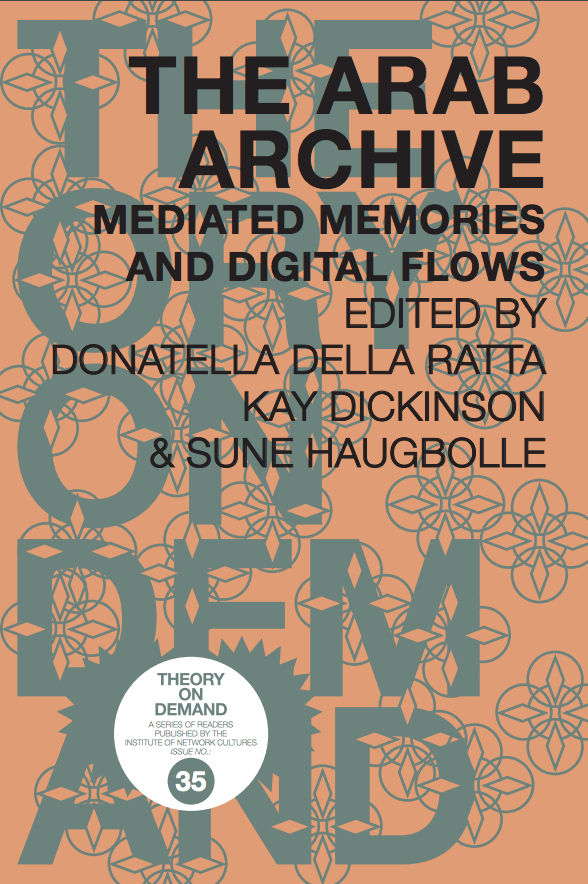The Arab Archive: Mediated Memories and Digital Flows by Donatella ...