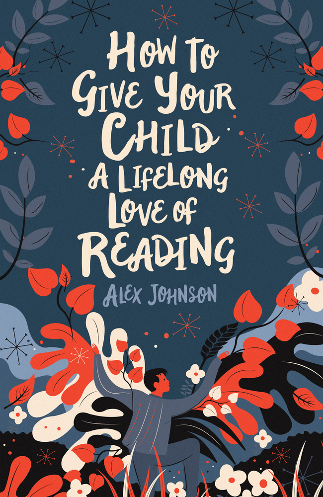 How to Give Your Child a Lifelong Love of Reading by Alex Johnson ...
