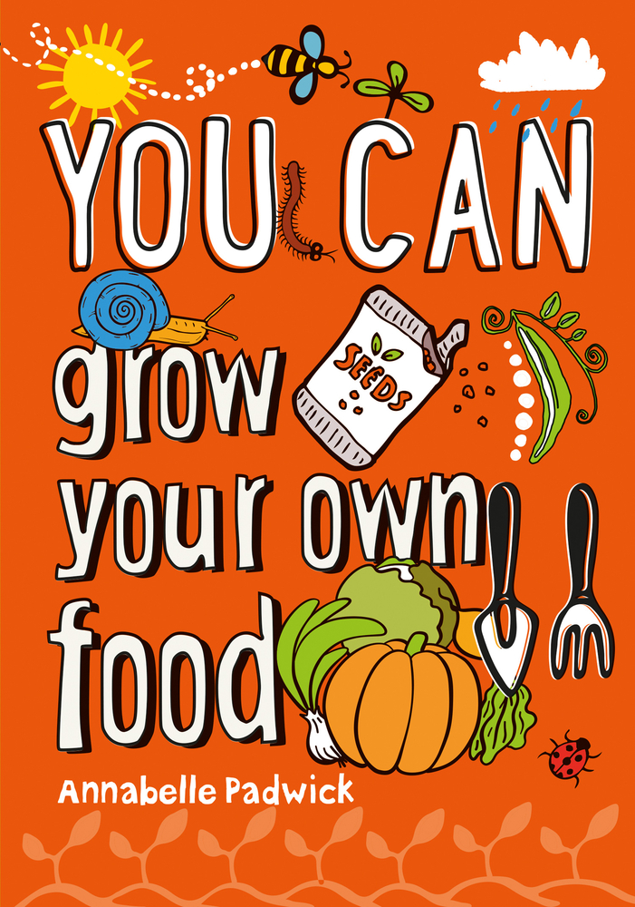 You Can Grow Your Own Food by Annabelle Padwick | Goodreads