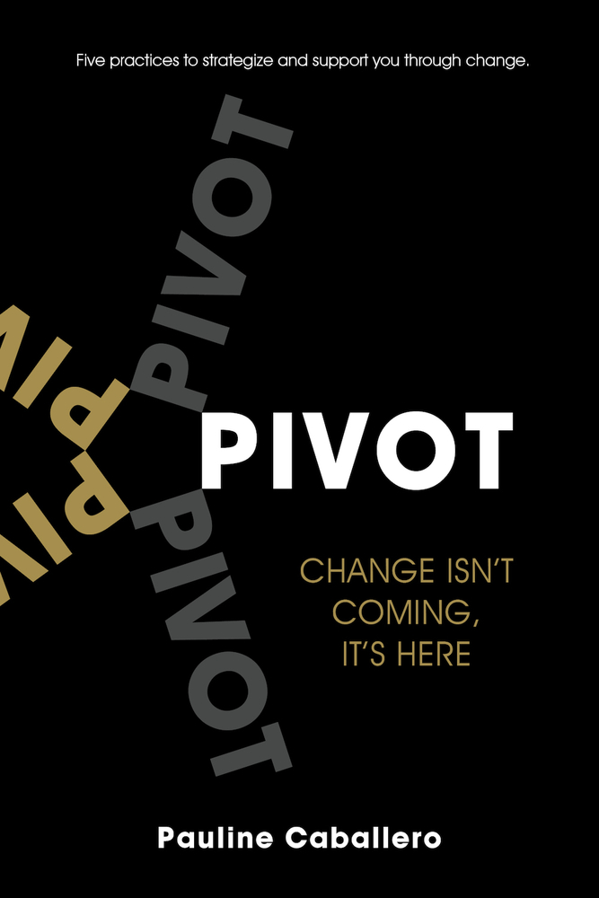 PIVOT: Five Practices to Strategize and Support You Through Change by ...