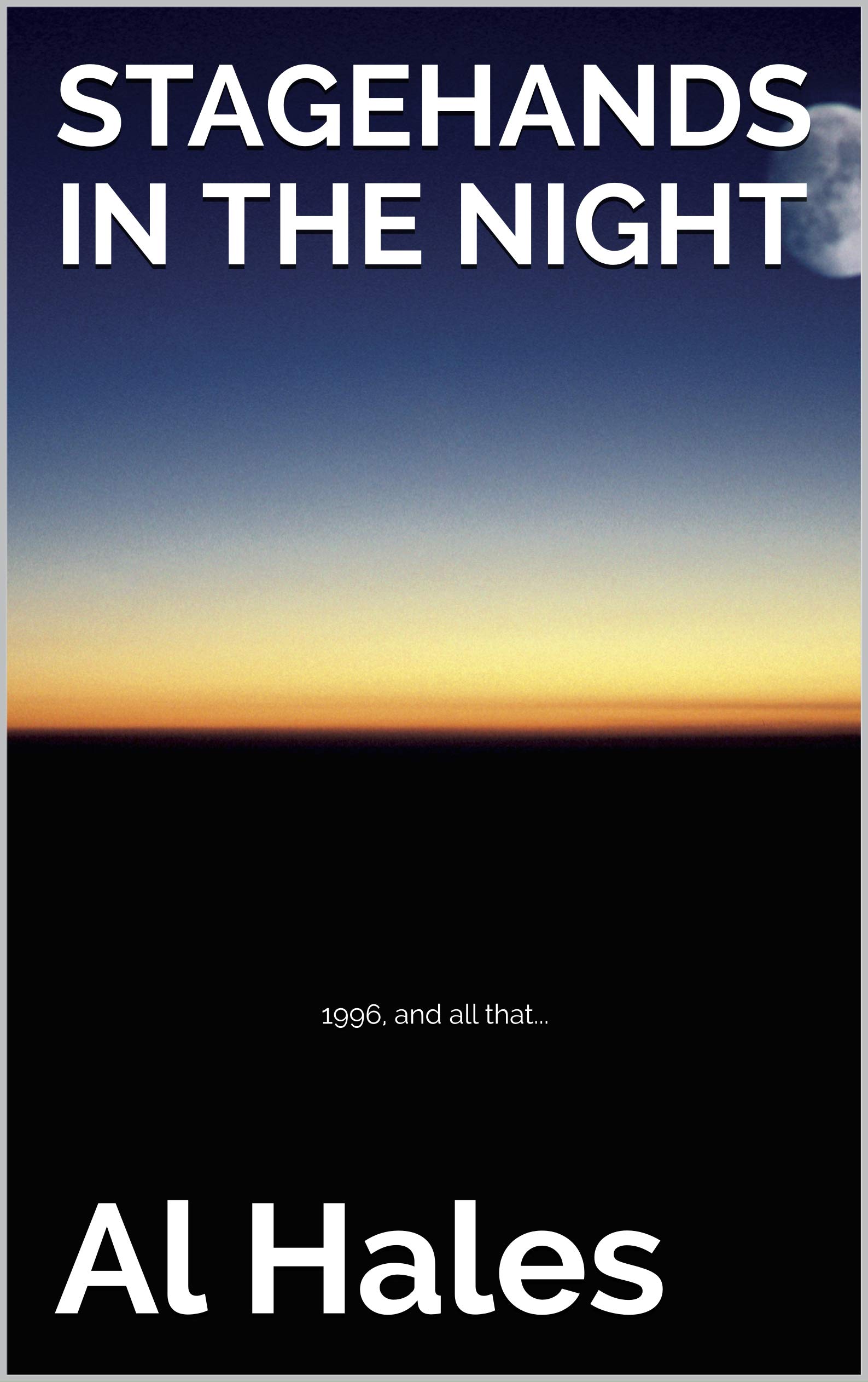 STAGEHANDS IN THE NIGHT: 1996, and all that... by Al Hales | Goodreads