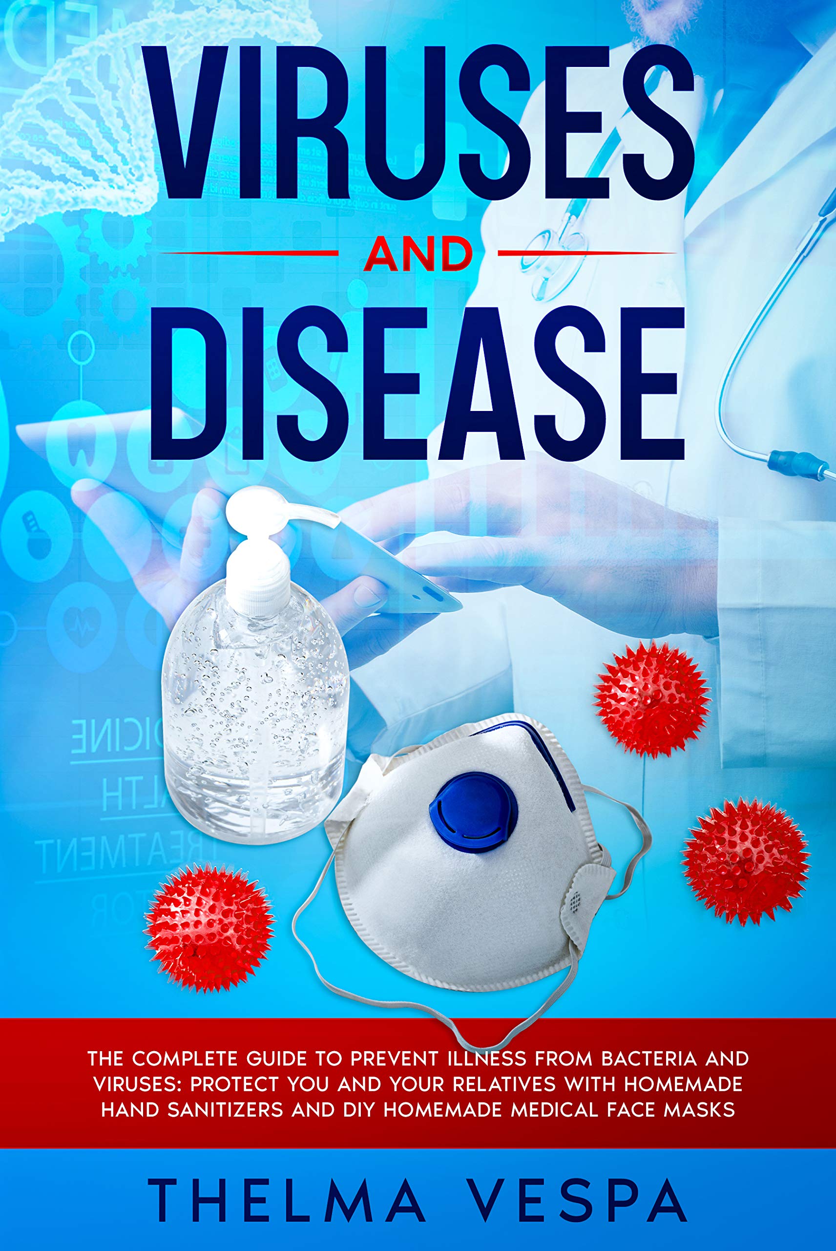 Viruses and Disease: The complete guide to prevent illness from ...