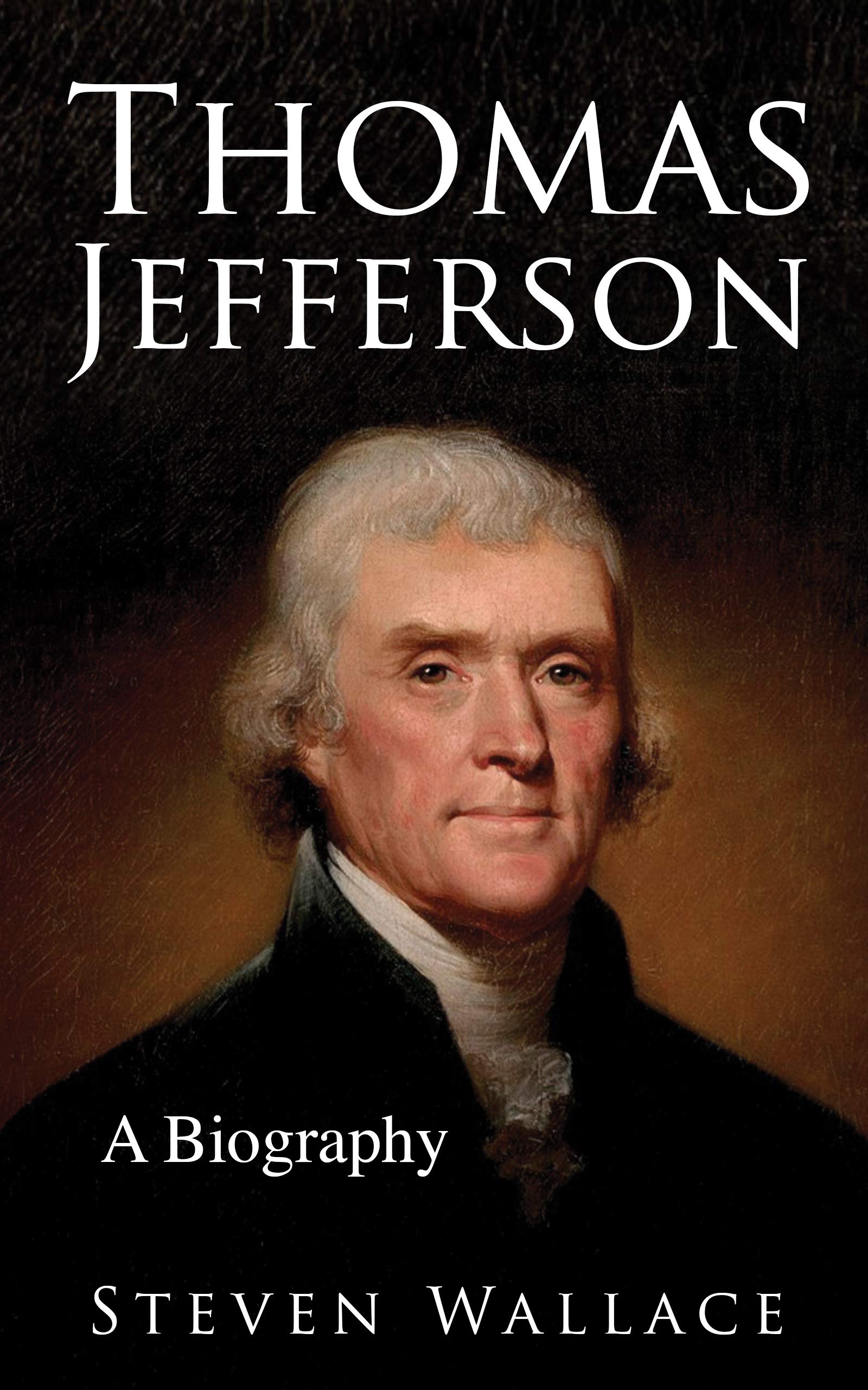 Thomas Jefferson: A Biography by Steven Wallace | Goodreads