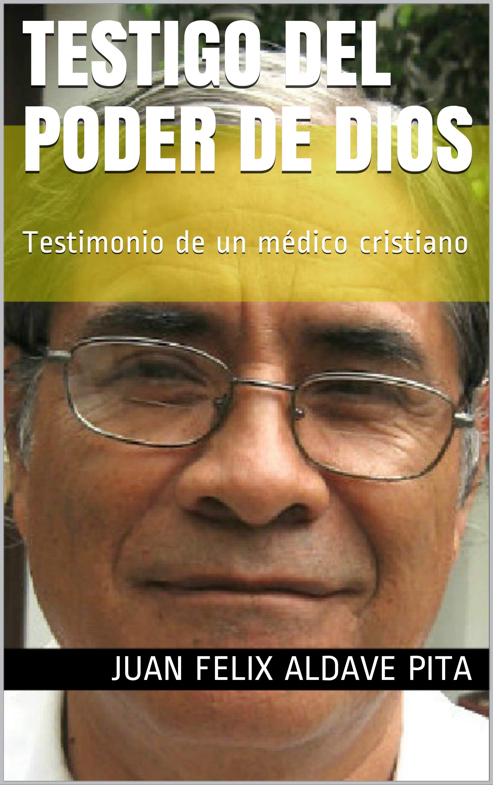Testigo del poder de Dios: Testimonio de un médico cristiano by Juan ...