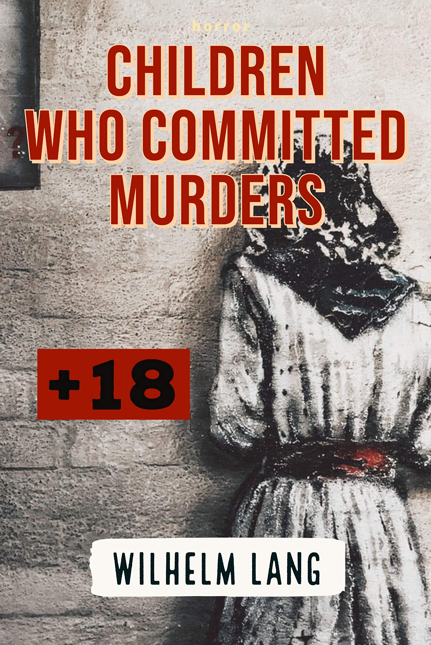 HORROR: CHILDREN WHO COMMITTED MURDERS: 10 Killer Children Who Will ...