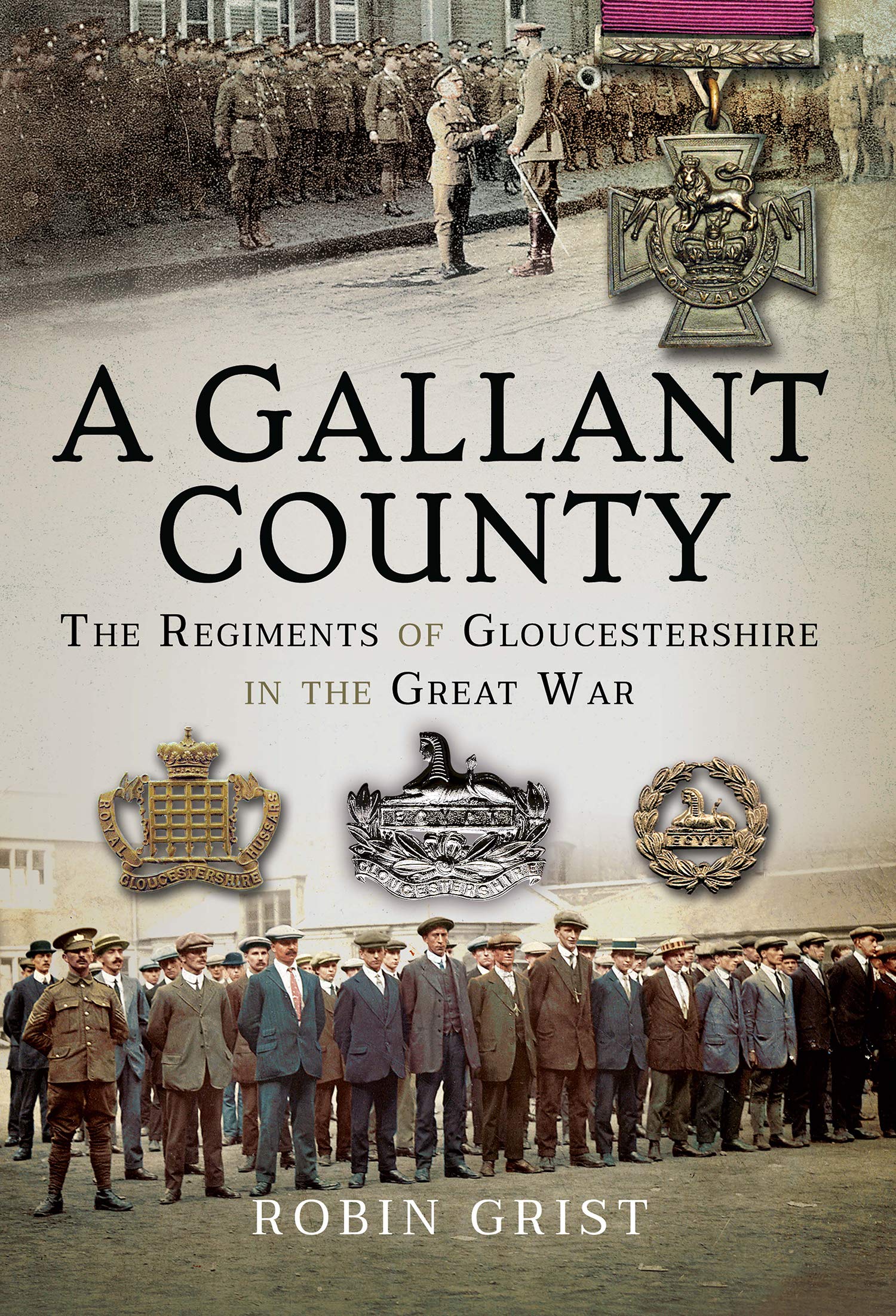 A Gallant County: The Regiments of Gloucestershire in the Great War by ...