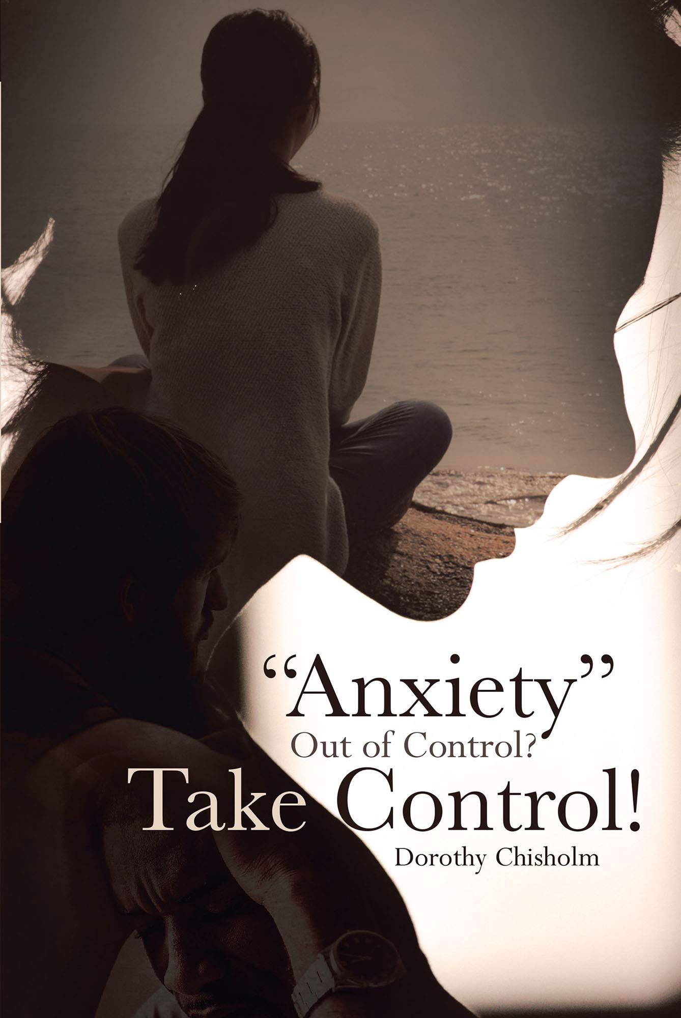"Anxiety" Out of Control? Take Control! by Dorothy Chisholm | Goodreads