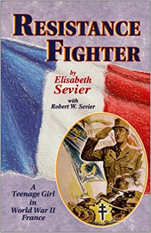 Resistance Fighter: A Teenage Girl in World War II France by Elisabeth ...