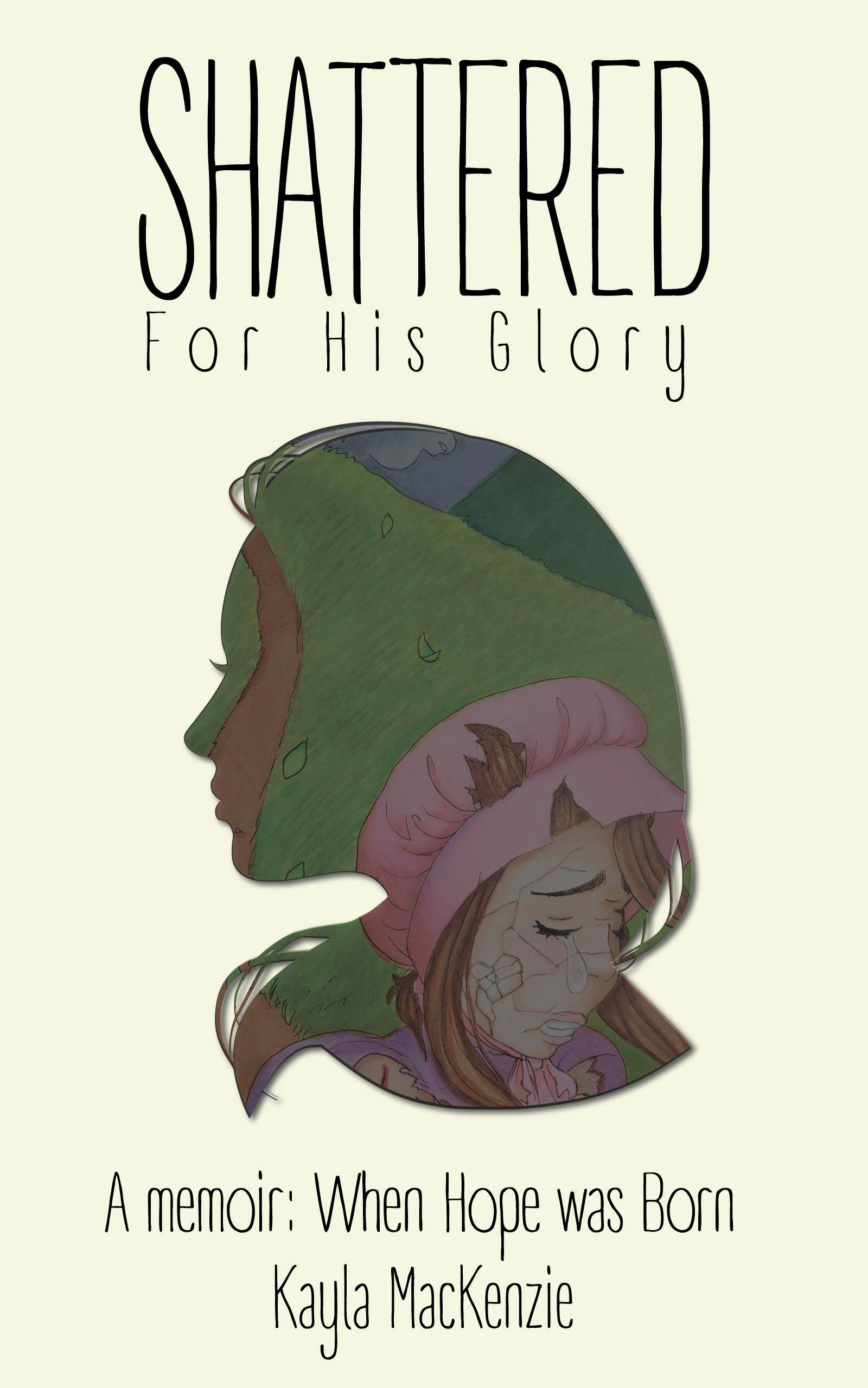 Shattered for His Glory: When Hope Was Born by Kayla MacKenzie | Goodreads