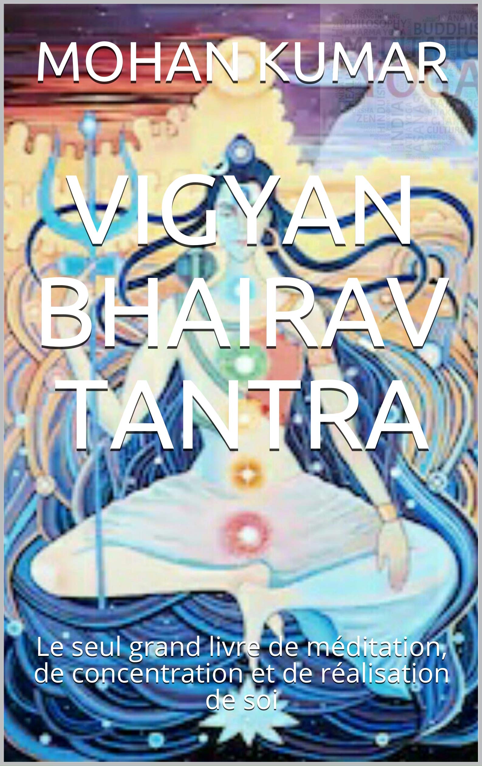 VIGYAN BHAIRAV TANTRA: Le seul grand livre de méditation, concentration ...