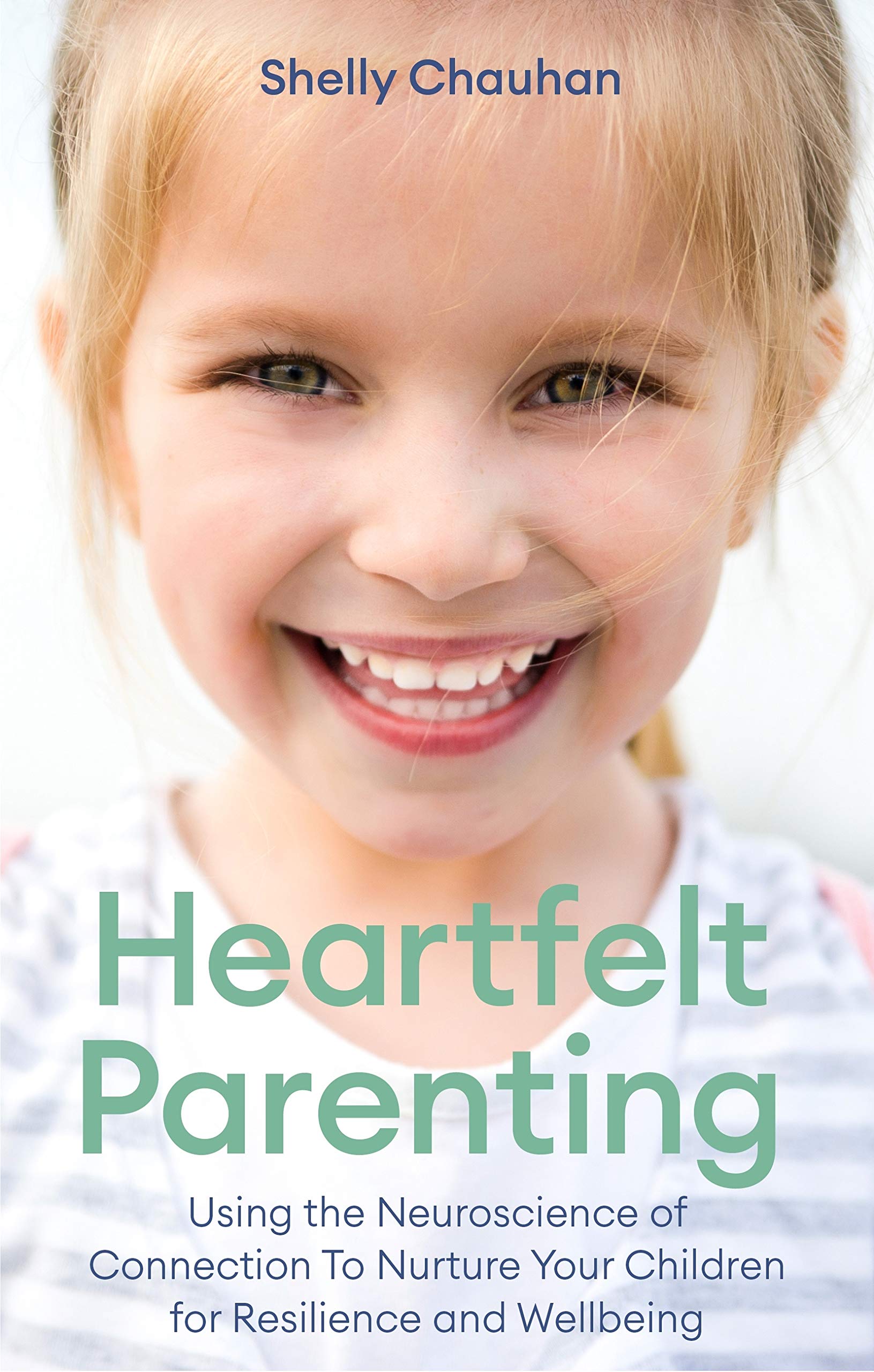 Heartfelt Parenting: Using the Neuroscience of Connection To Nurture ...
