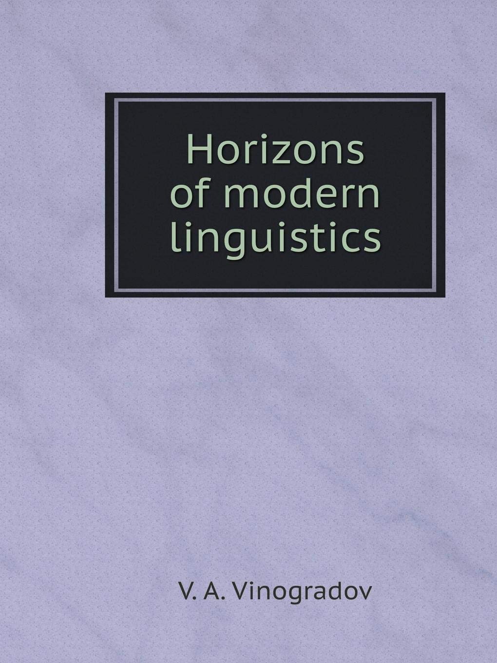 Horizons of modern linguistics by V.A. Vinogradov | Goodreads