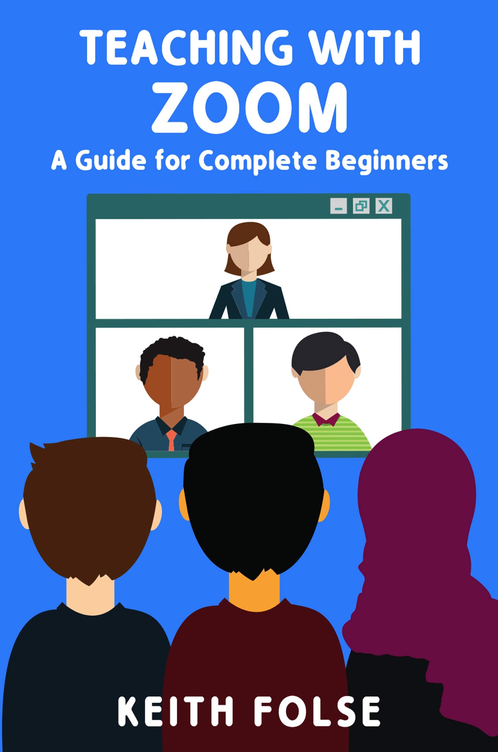 Teaching with Zoom: A Guide for Complete Beginners by Keith S. Folse ...
