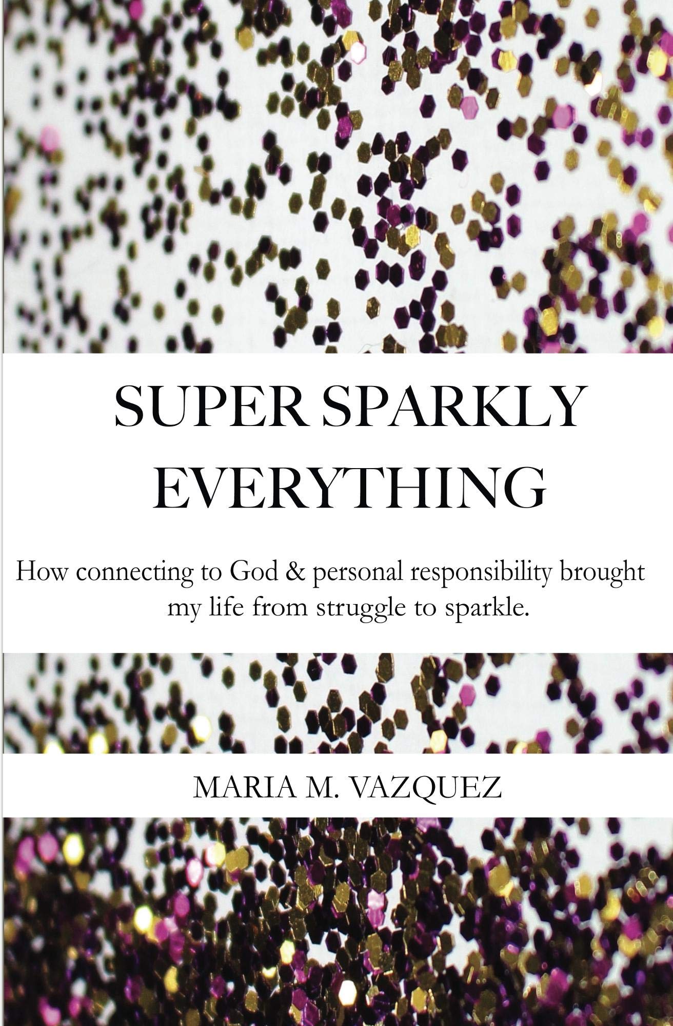 Super Sparkly Everything: How Connecting to God and Personal ...