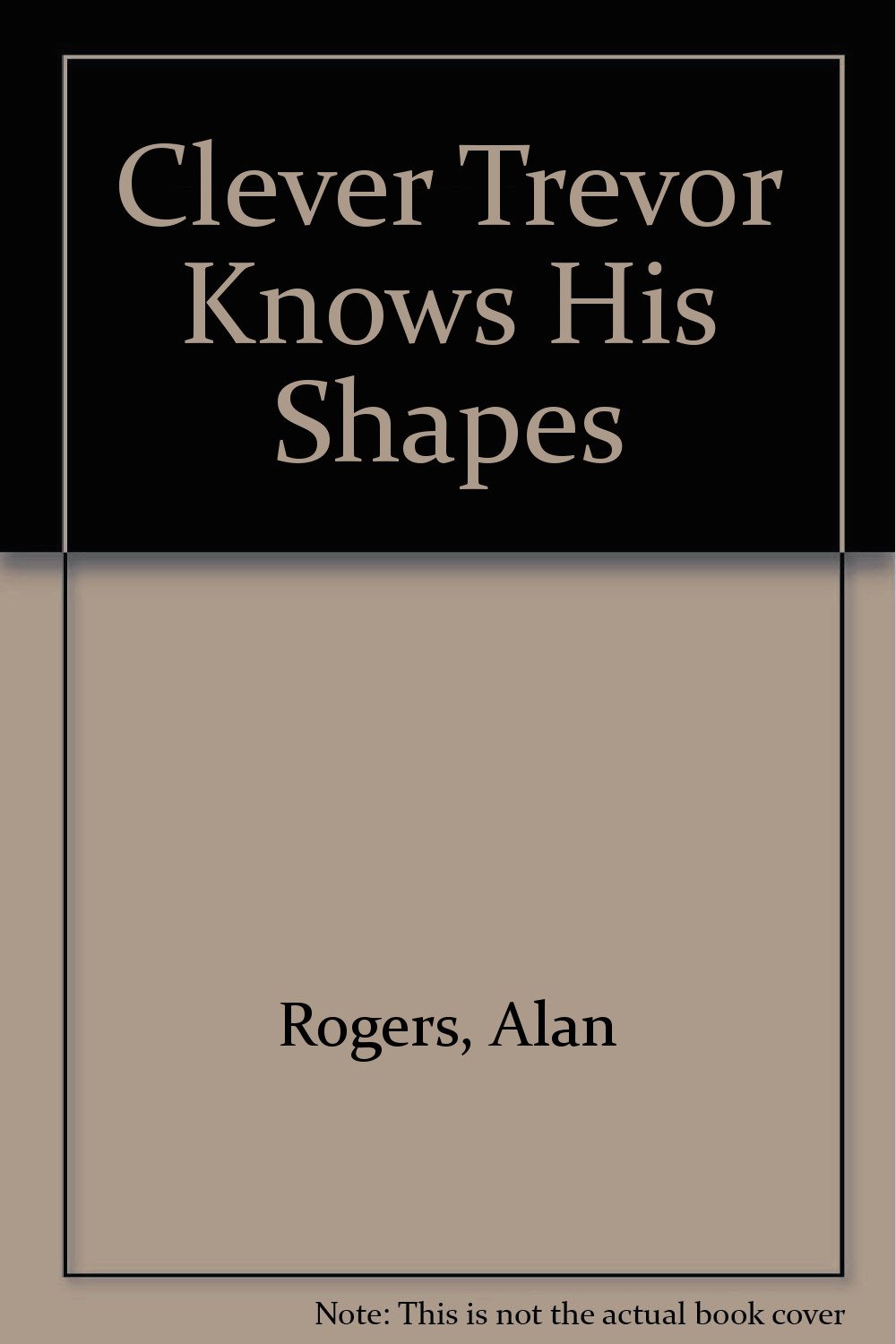 Clever Trevor Knows His Shapes by Alan Rogers | Goodreads