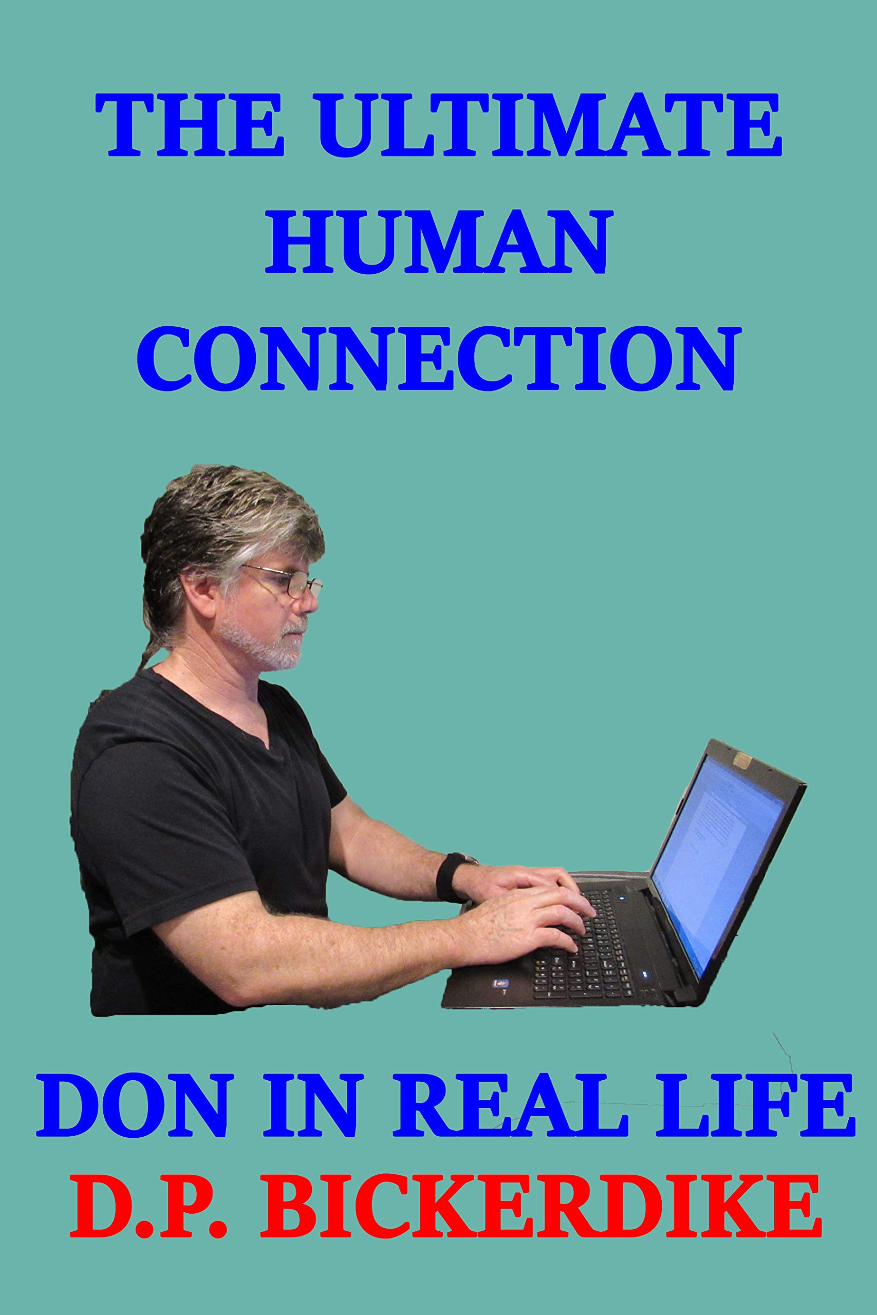 The Ultimate Human Connection: Don in Real Life by D.P. Bickerdike ...