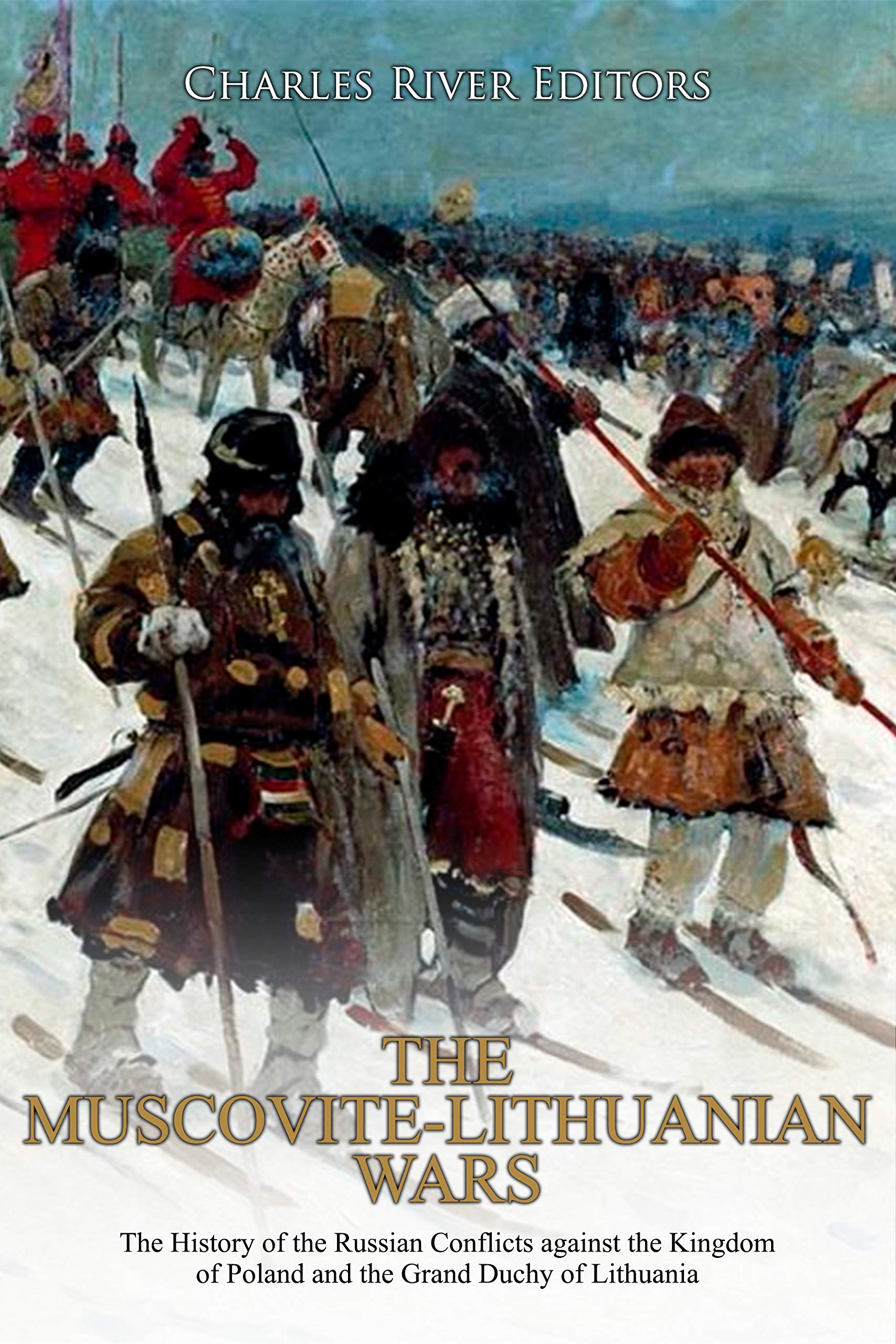 The Muscovite-Lithuanian Wars: The History of the Russian Conflicts ...
