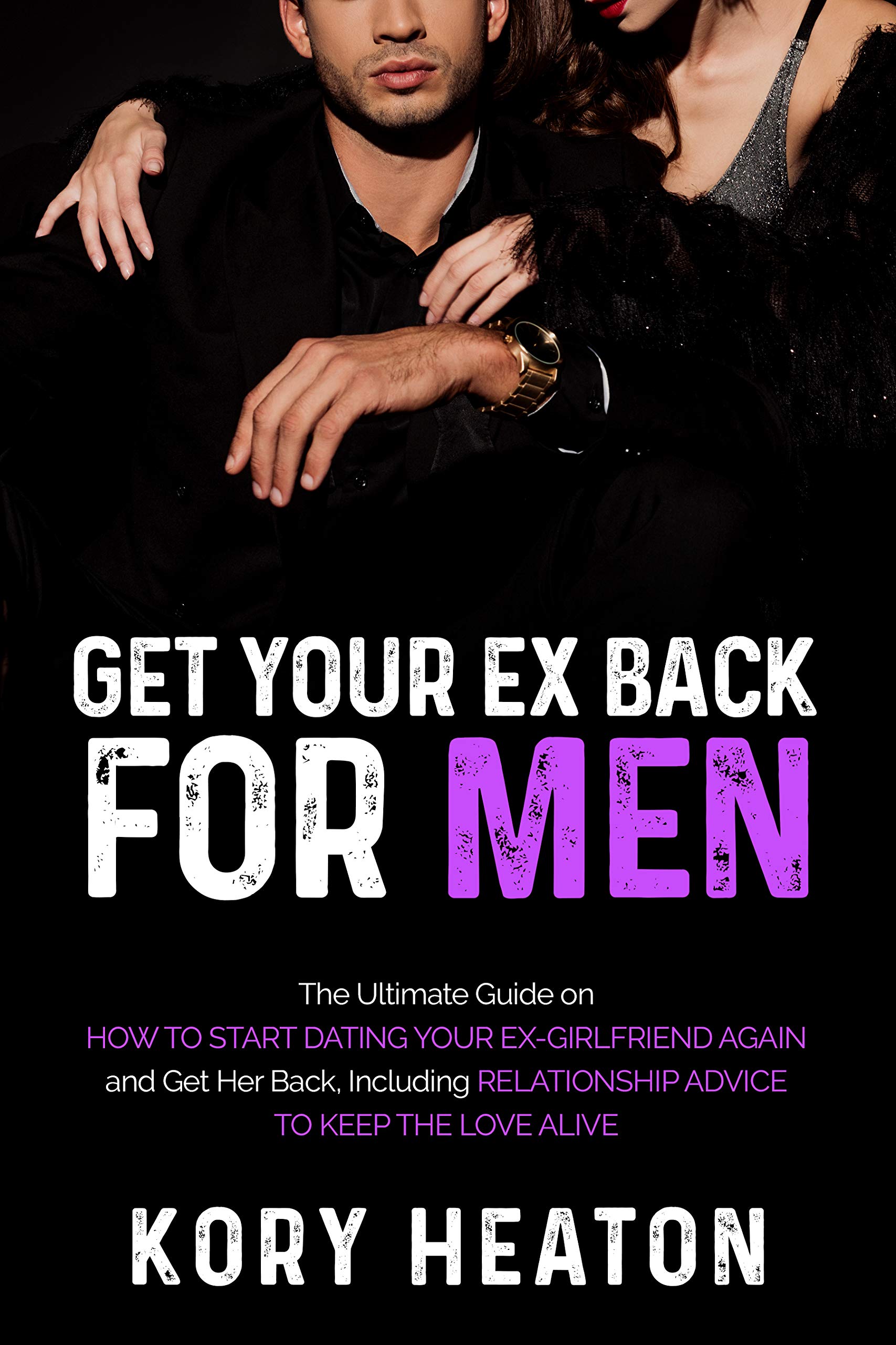 Get Your Ex Back for Men: The Ultimate Guide on How to Start Dating ...