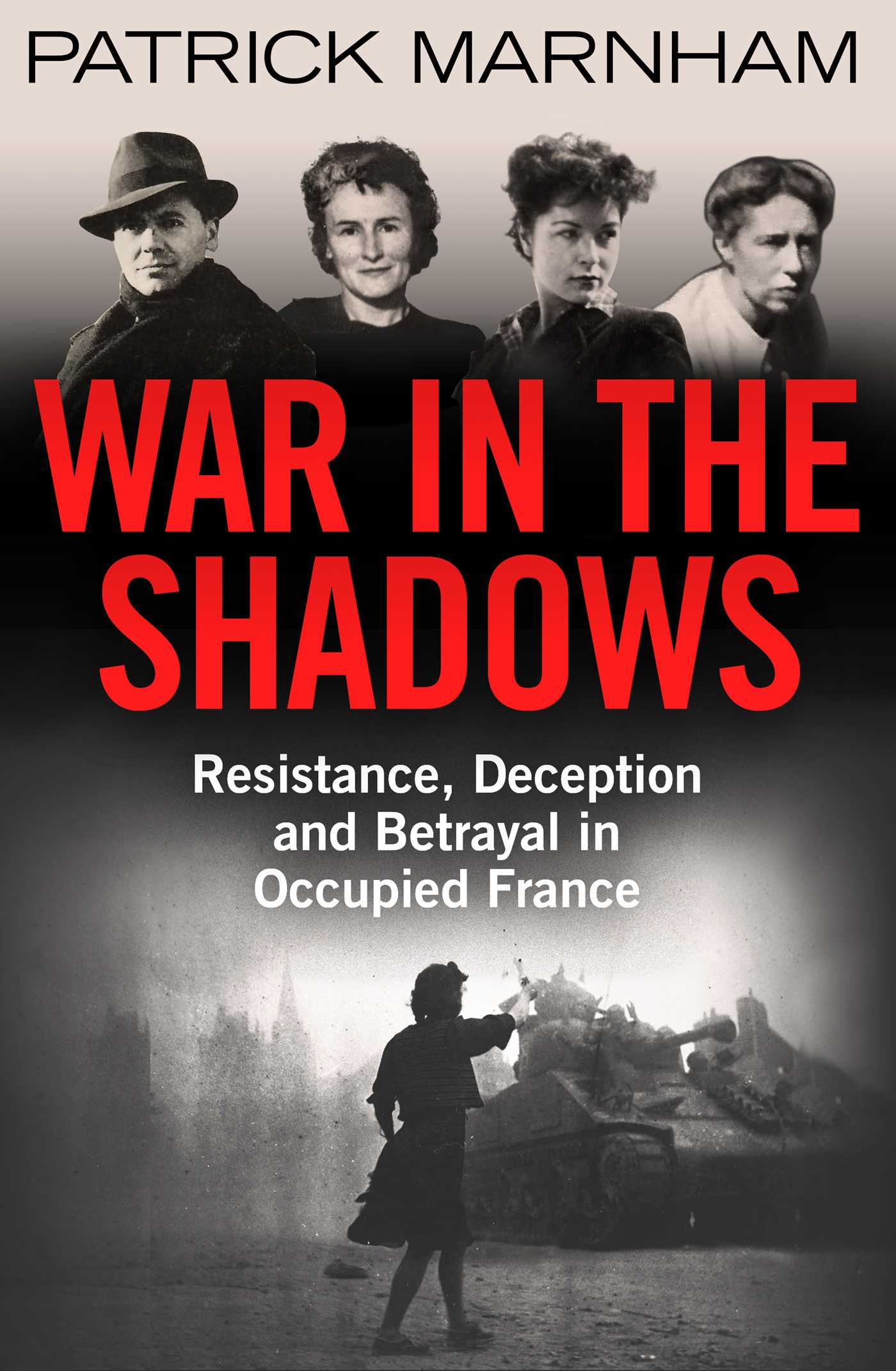 War in the Shadows: Resistance, Deception and Betrayal in Occupied ...