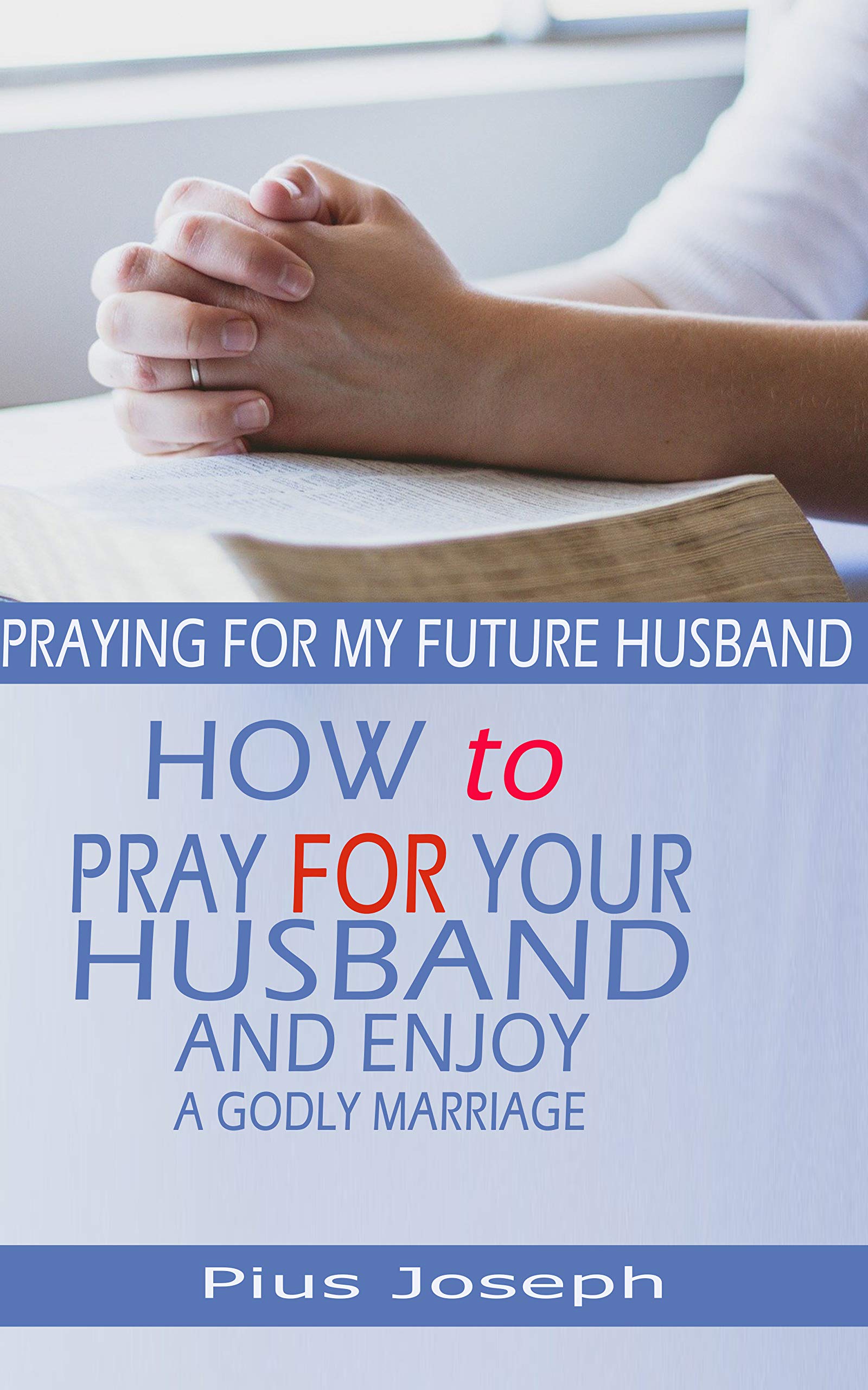 Praying for My Future Husband: How to Pray for Your Husband and Enjoy A ...