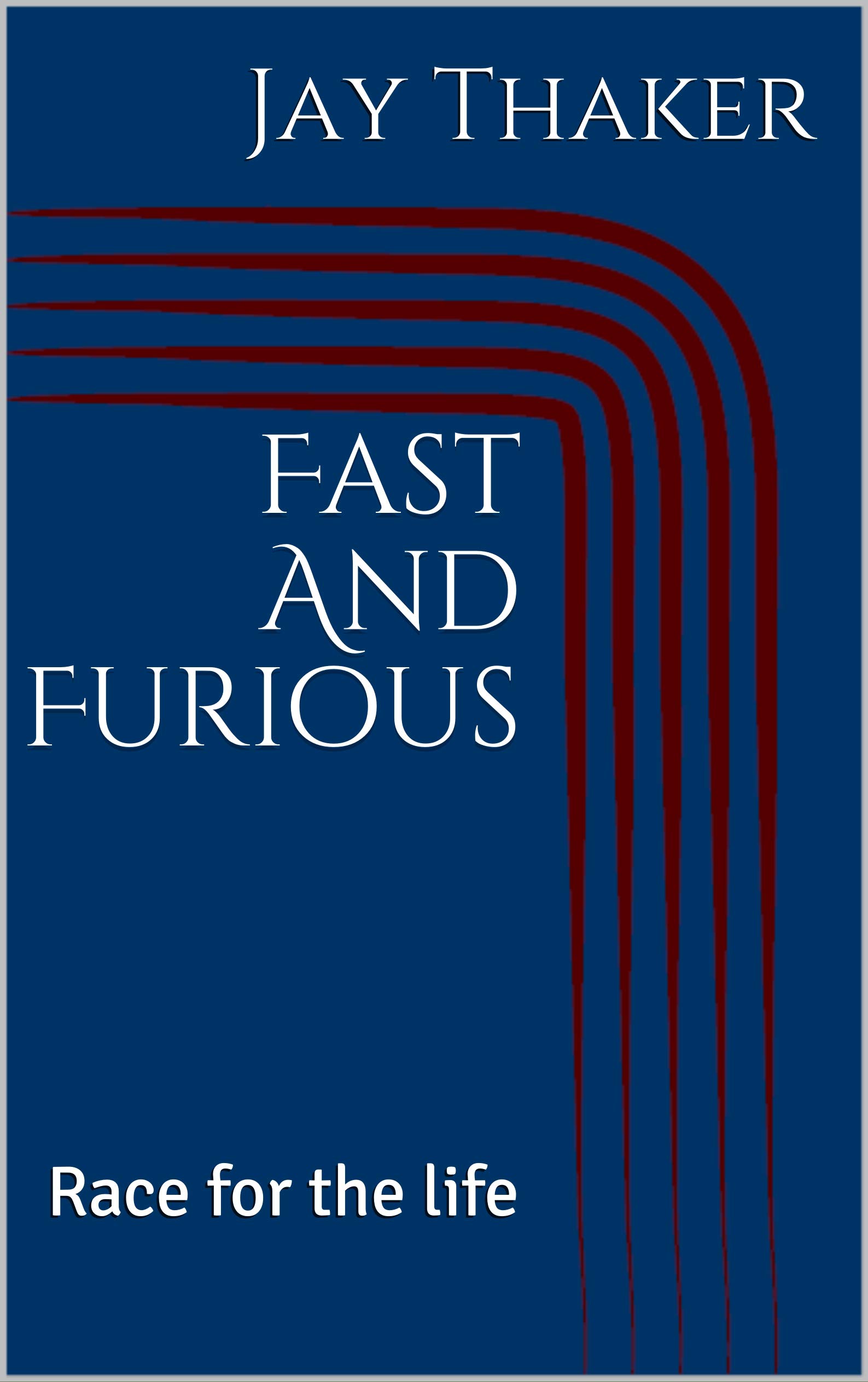 Fast And Furious: Race for the life (First Book 1) by Jay Thaker ...