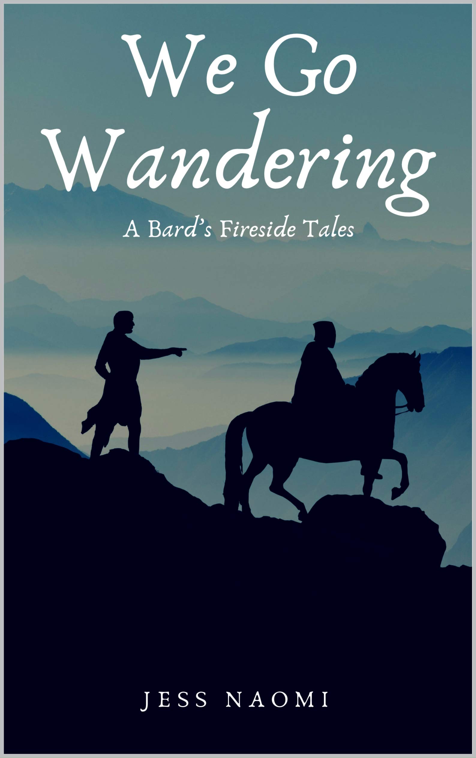 We Go Wandering: A Bard's Fireside Tales by Jess Naomi | Goodreads