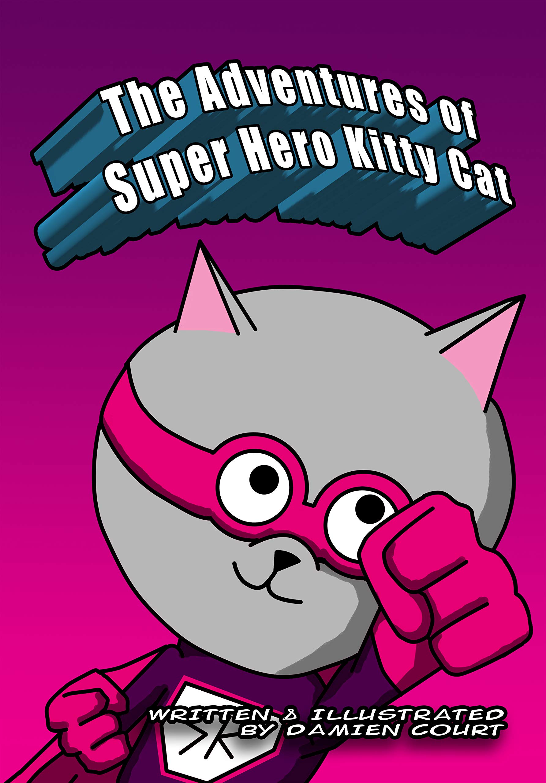 The Adventures of Super Hero Kitty Cat by Damien Court | Goodreads