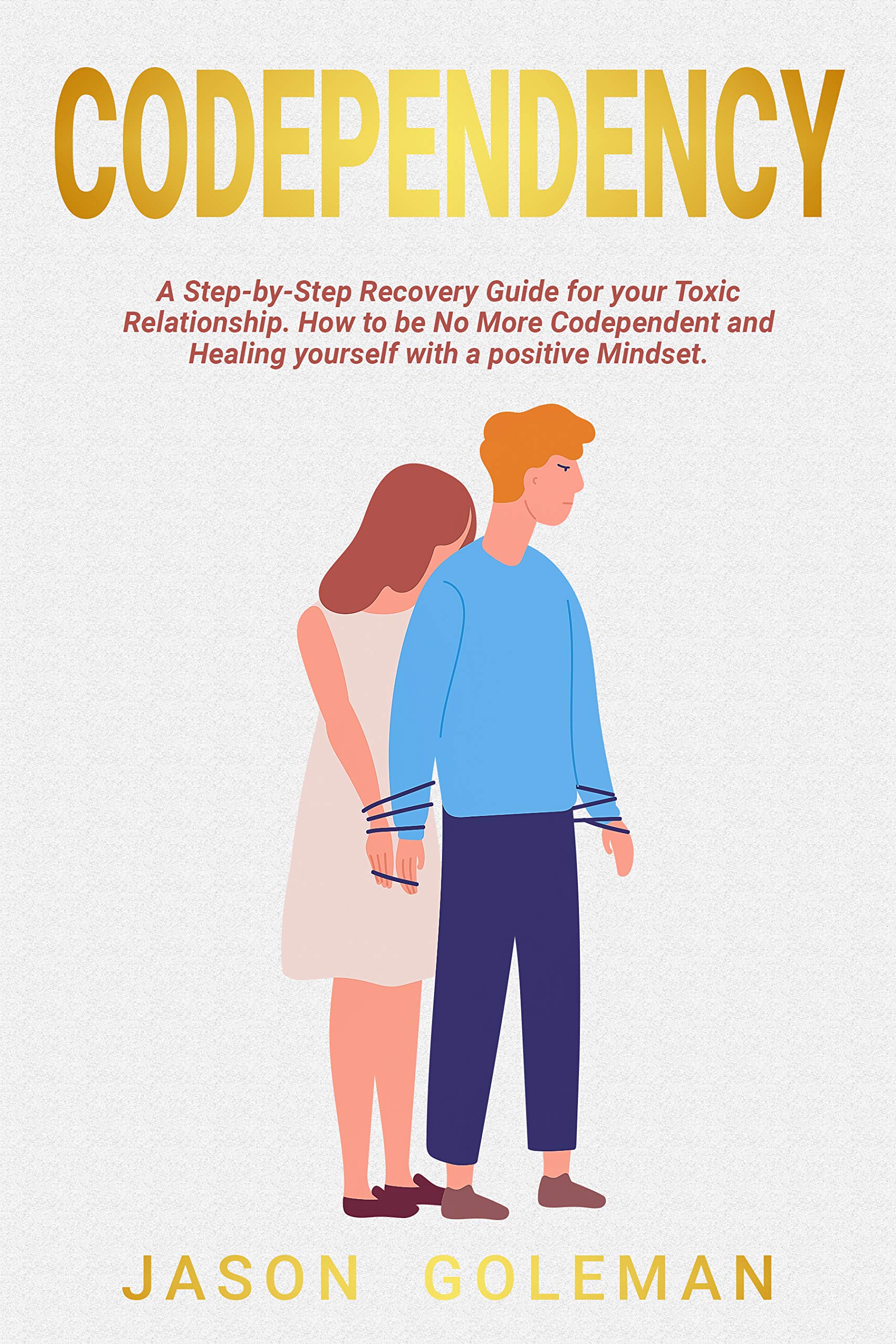 Codependency: A step-by-step recovery guide for your toxic relationship ...