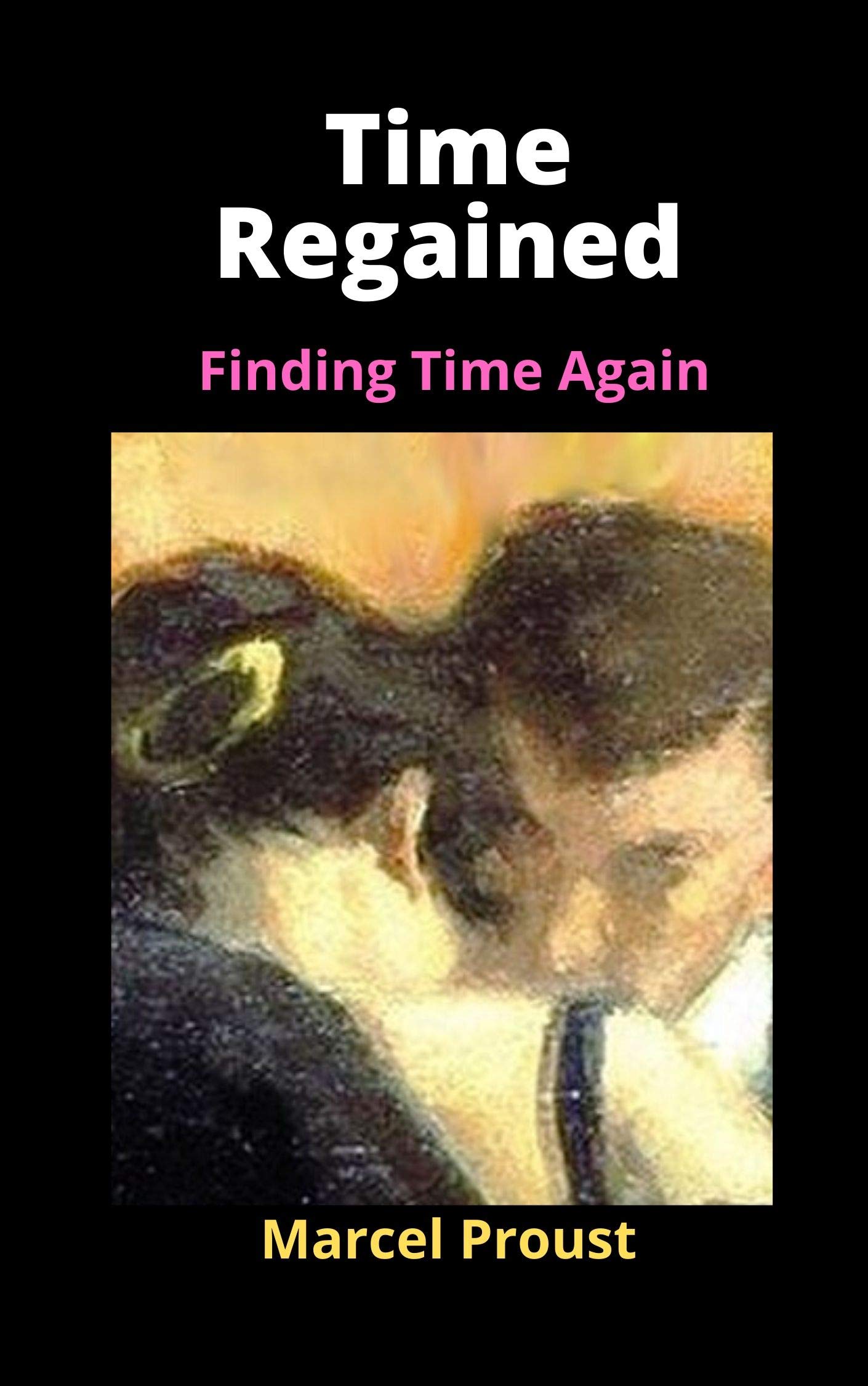 TIME REGAINED: Finding Time Again by Marcel Proust | Goodreads