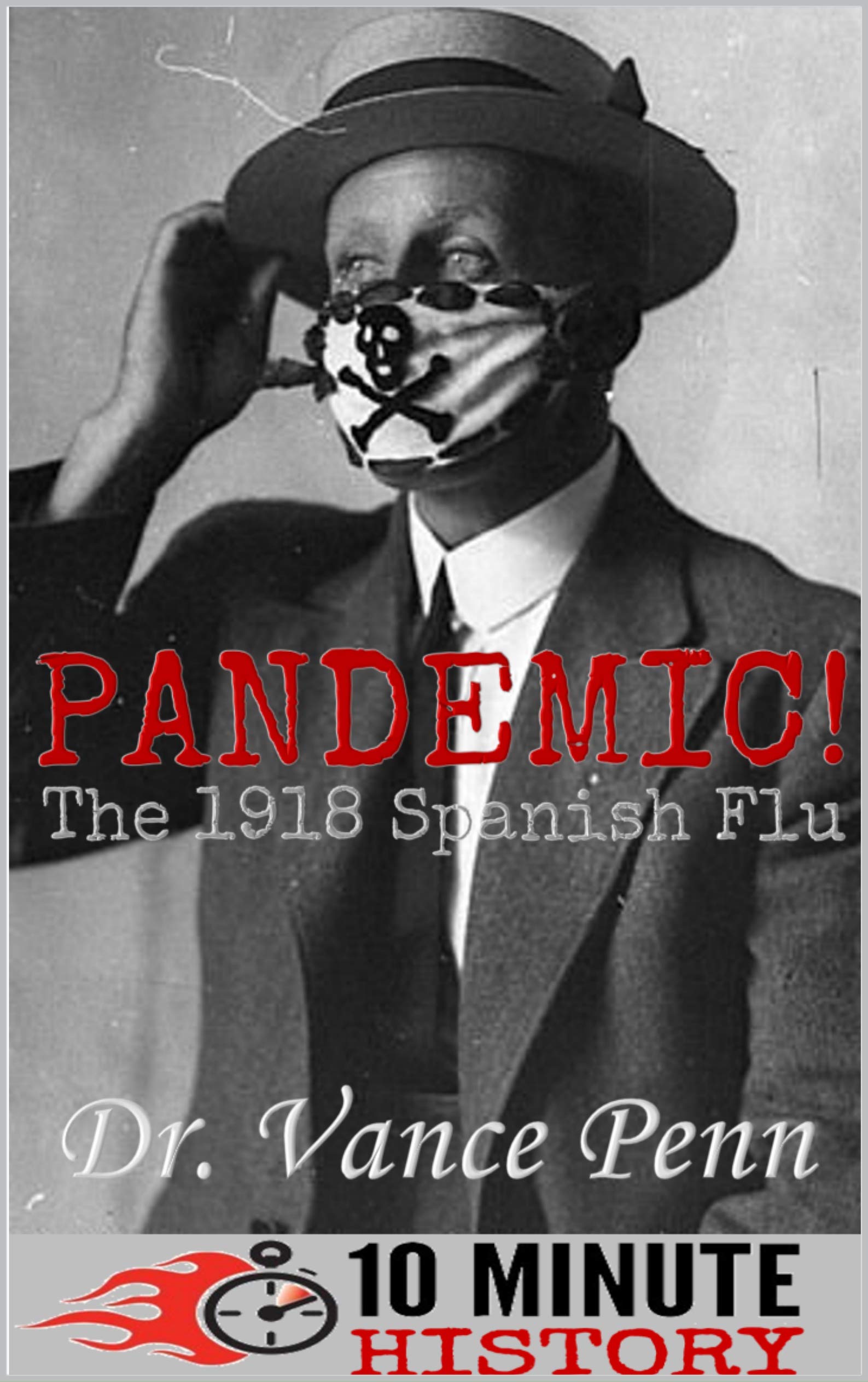 Pandemic!: The 1918 Spanish Flu (10 Minute History) by Dr. Vance Penn ...