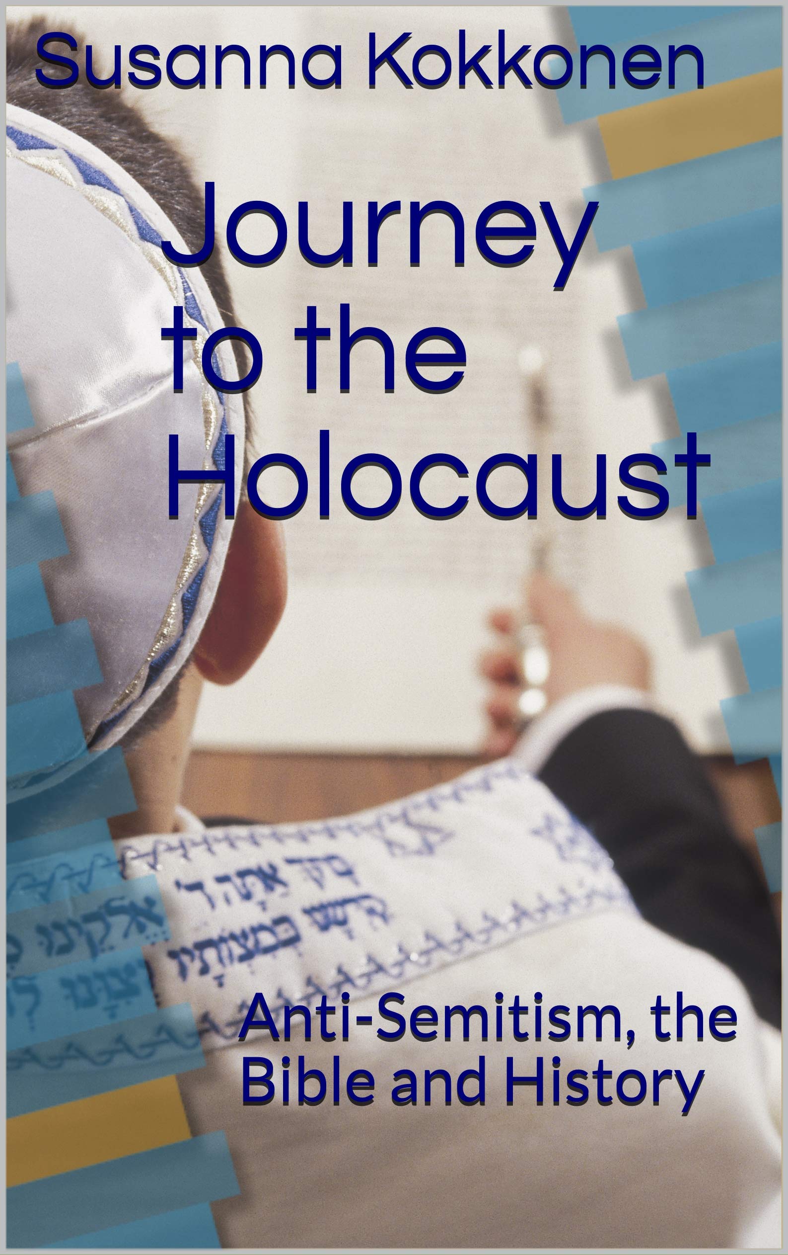 Journey to the Holocaust: Anti-Semitism, the Bible and History by ...