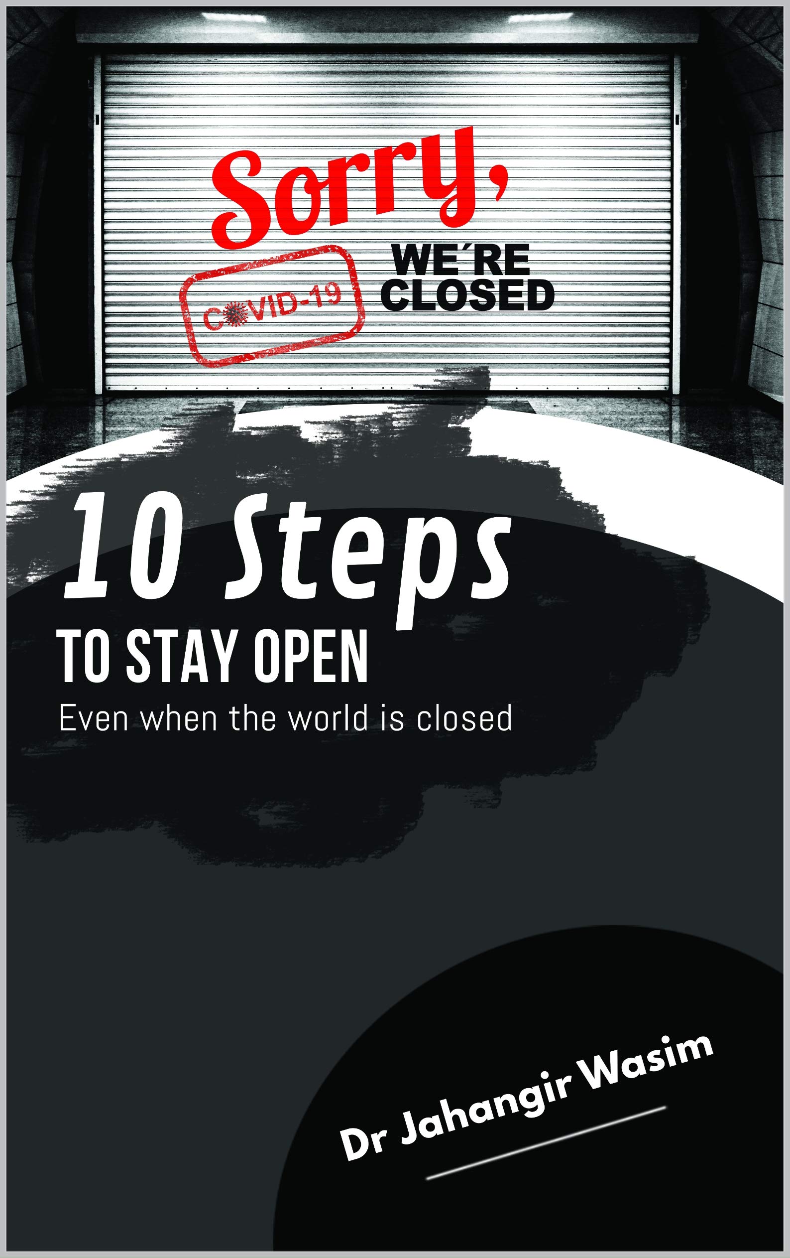 10 Steps to Stay Open: Even when the world is closed by Jahangir Wasim ...