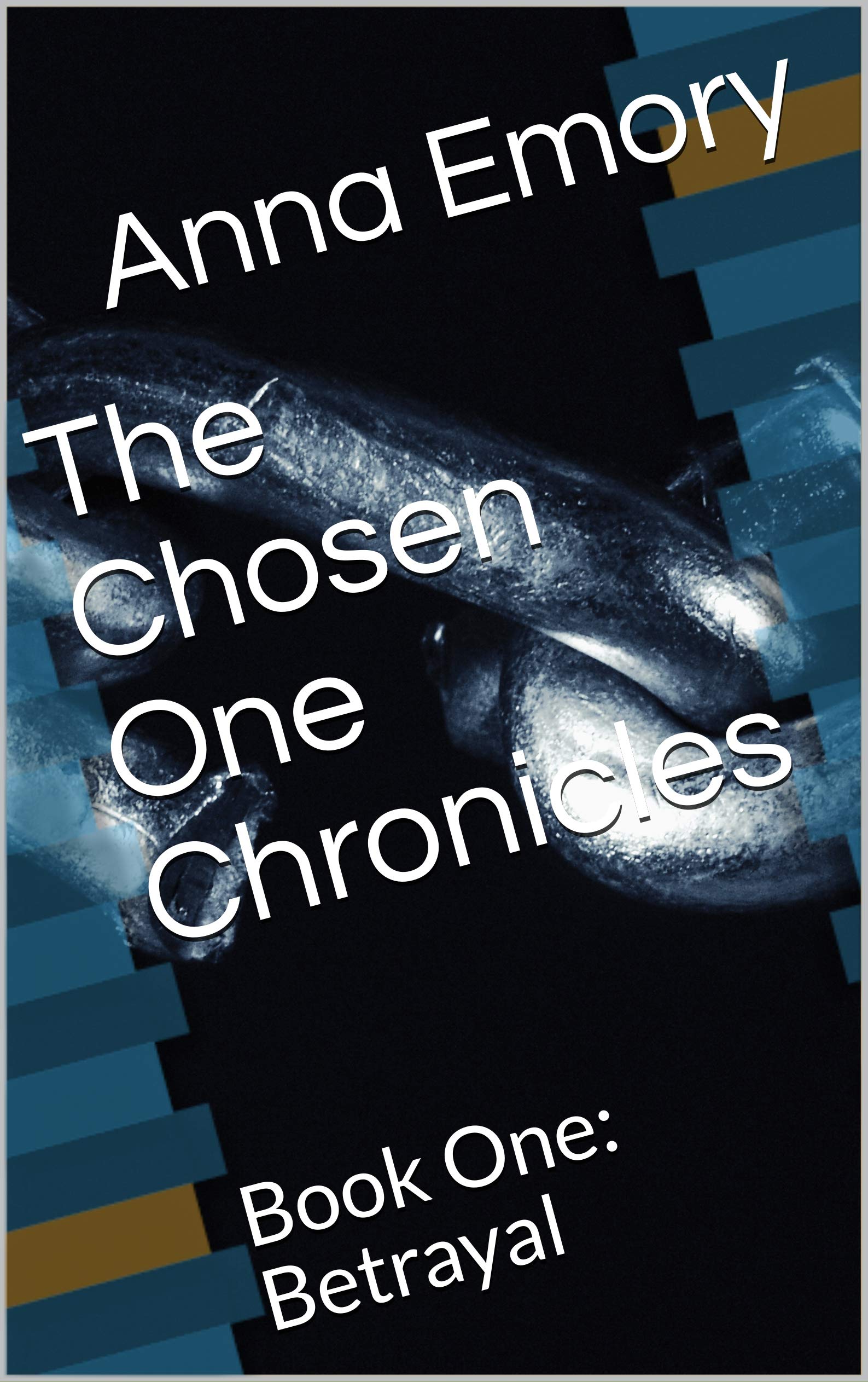 The Chosen One Chronicles: Book One: Betrayal by Anna Emory | Goodreads