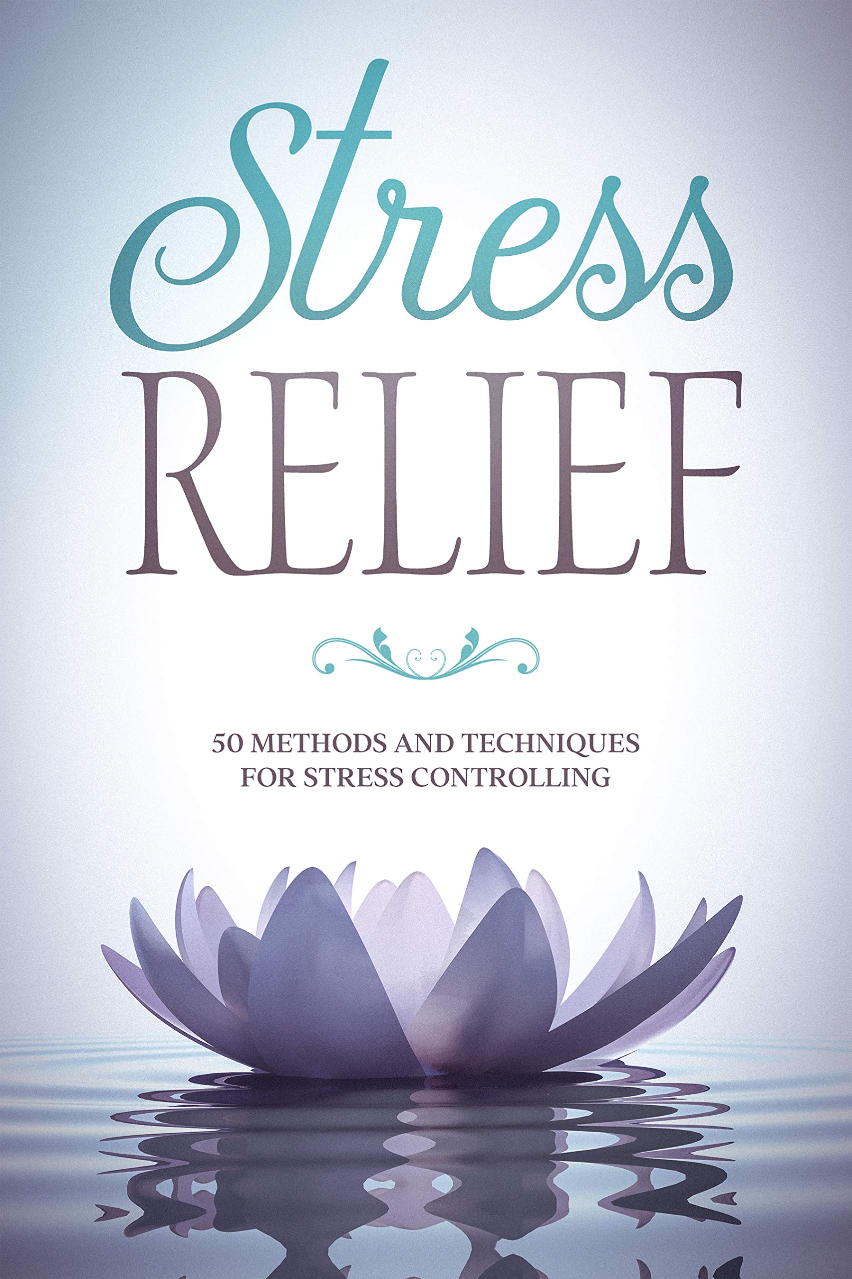 Stress Relief : 50 Methods And Techniques For Stress Control by Baz ...