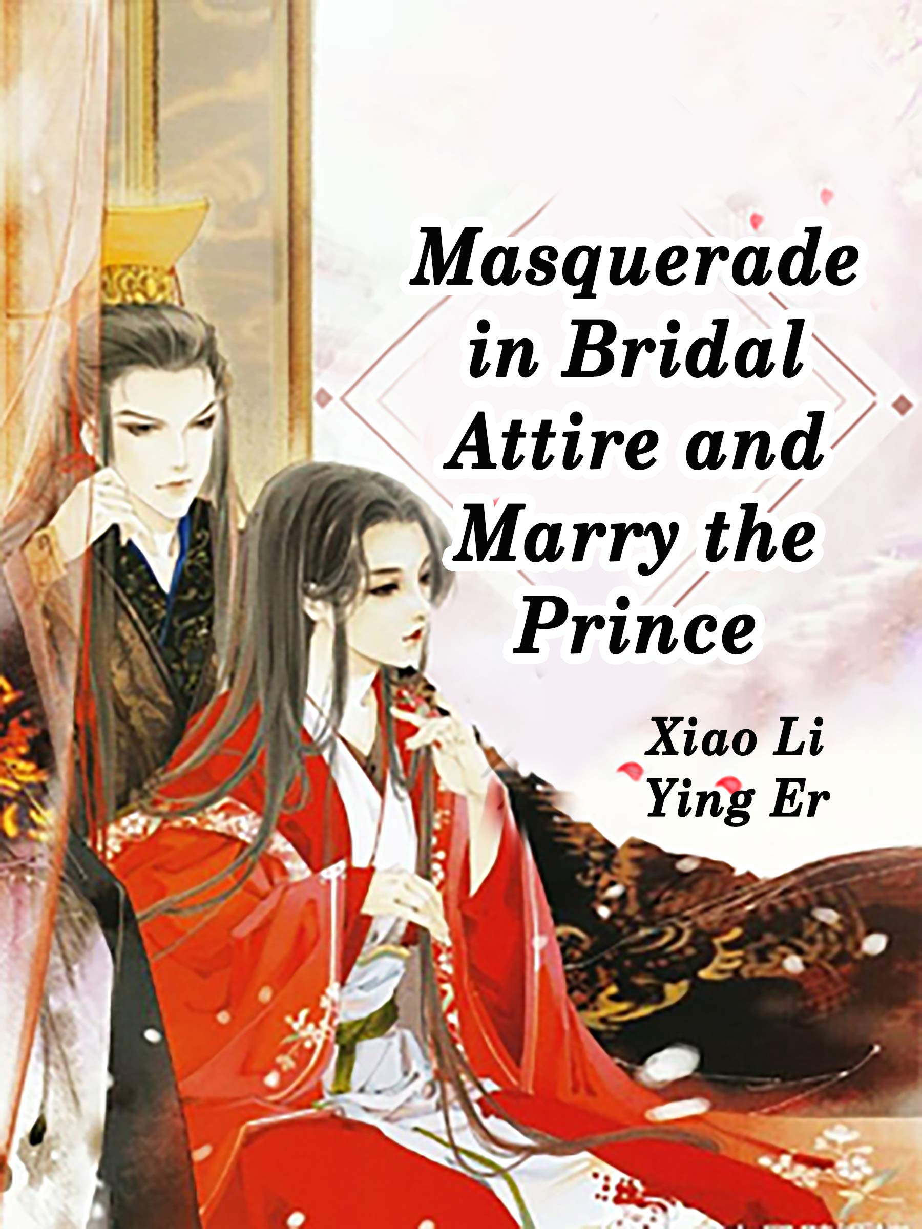 Masquerade in Bridal Attire and Marry the Prince: Volume 1 by Xiao ...