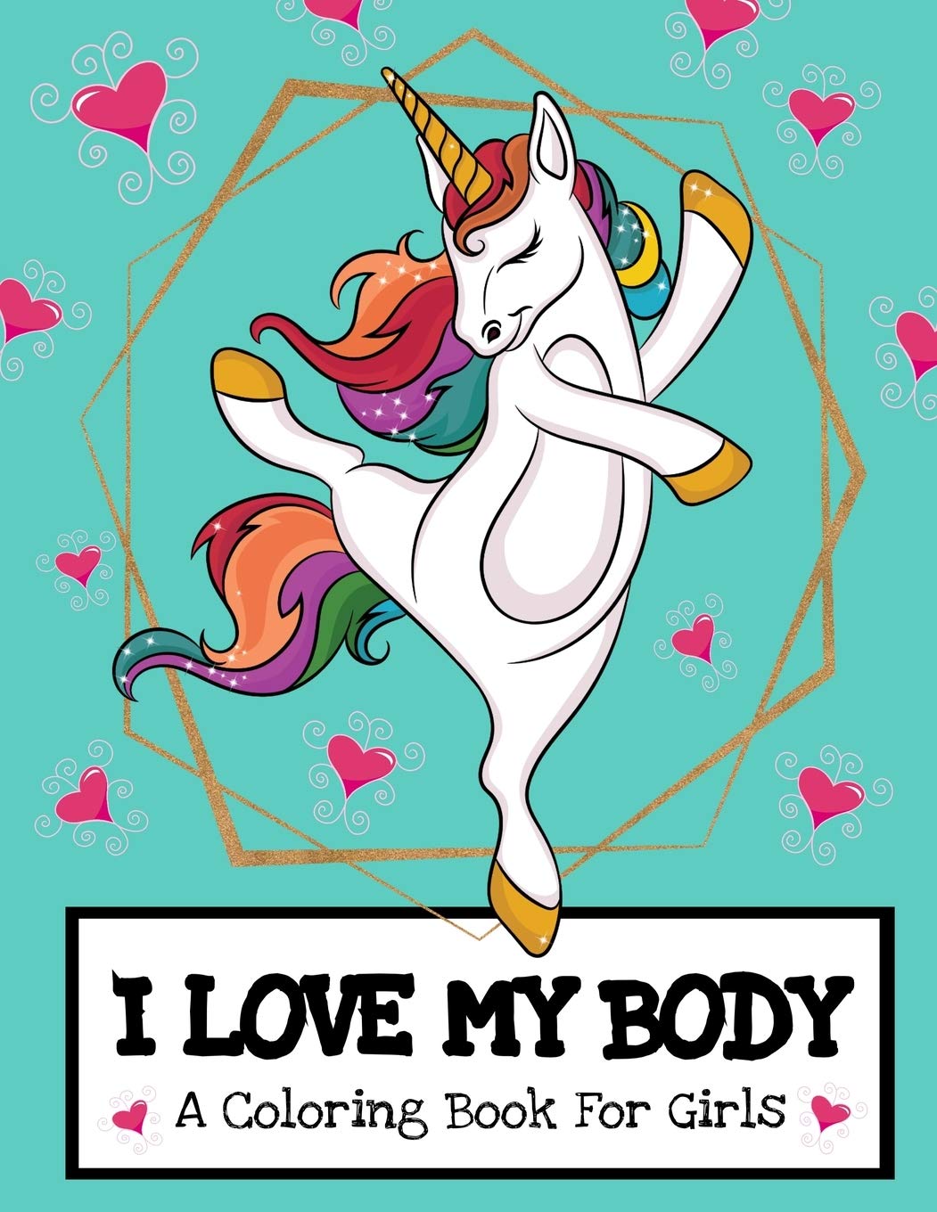 I Love My Body (A Coloring Book For Girls): Inspirational Unicorn ...