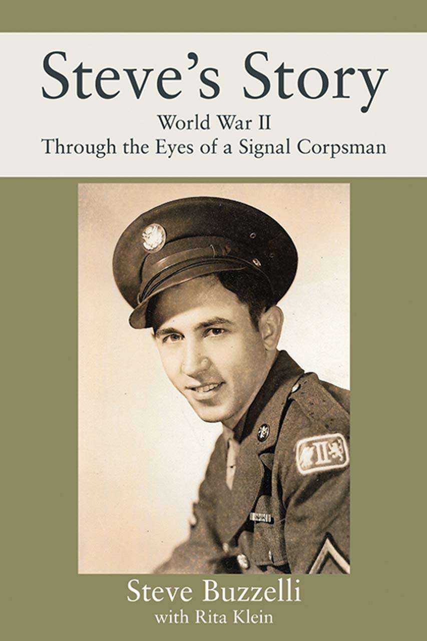 Steve’s Story: World War II Through the Eyes of a Signal Corpsman by Steve Buzzelli | Goodreads