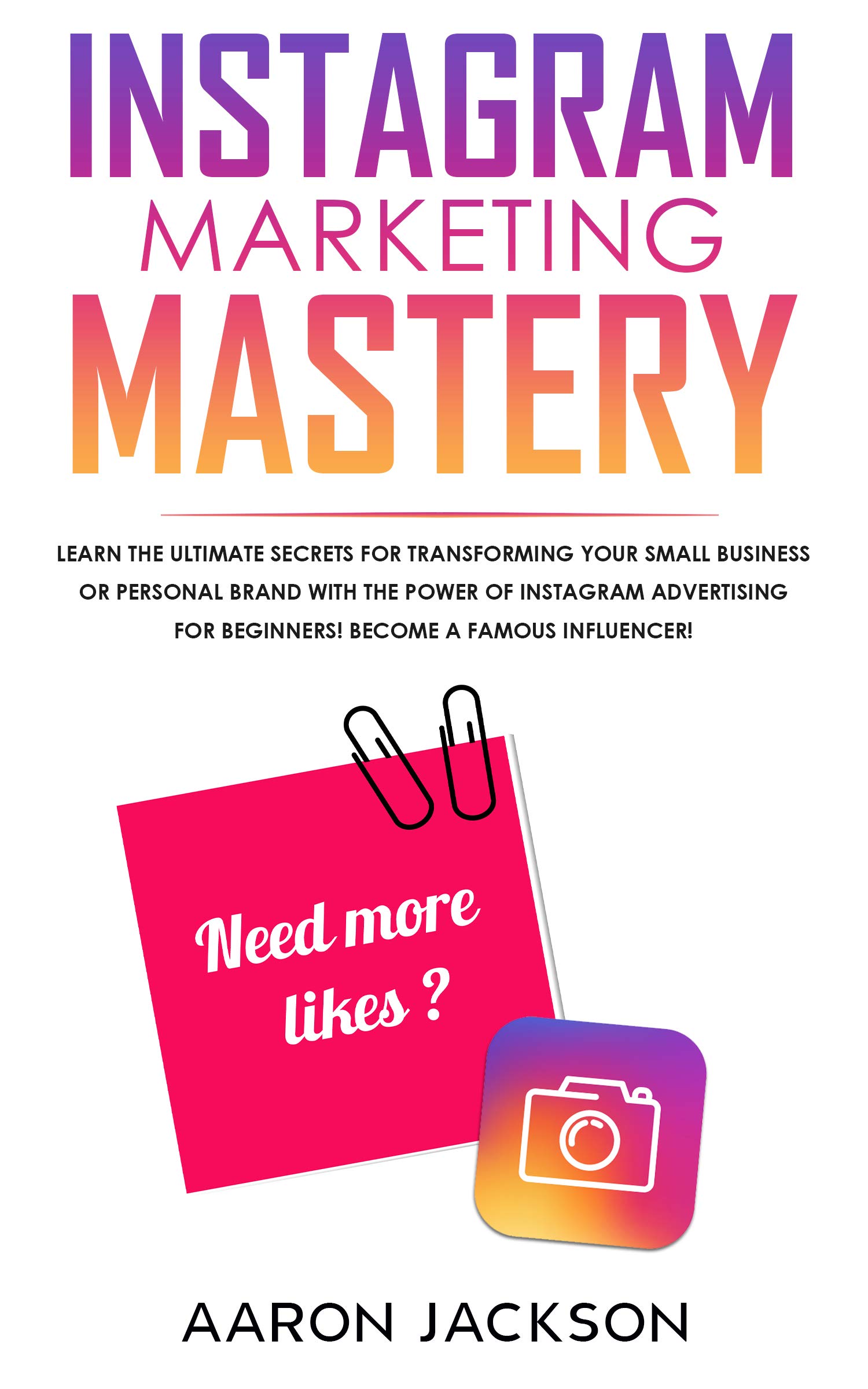 Instagram Marketing Mastery: Learn the Ultimate Secrets for ...