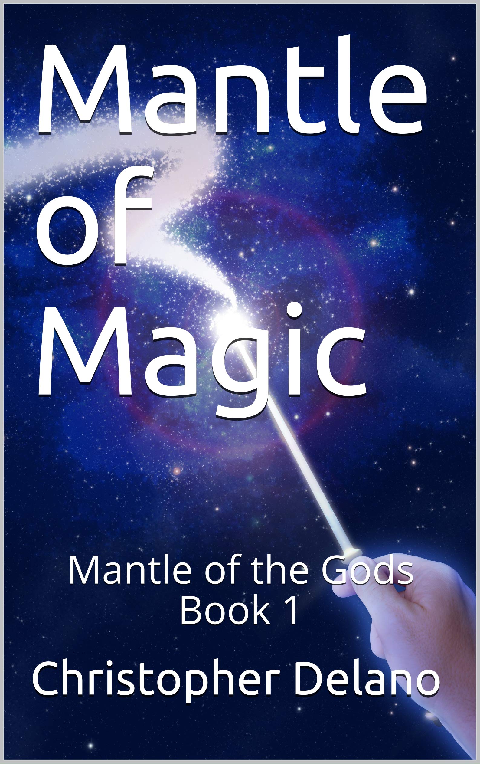 Mantle of Magic: Mantle of the Gods Book 1 by Christopher Delano ...
