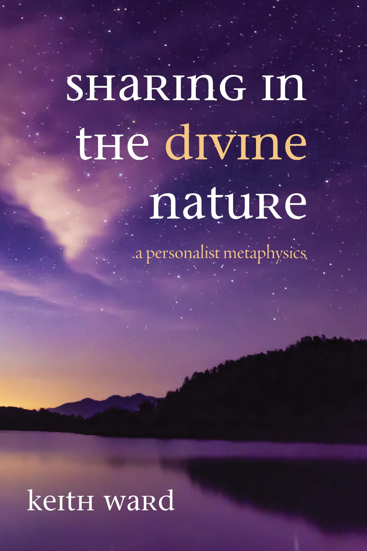 Sharing in the Divine Nature: A Personalist Metaphysics by Keith Ward ...