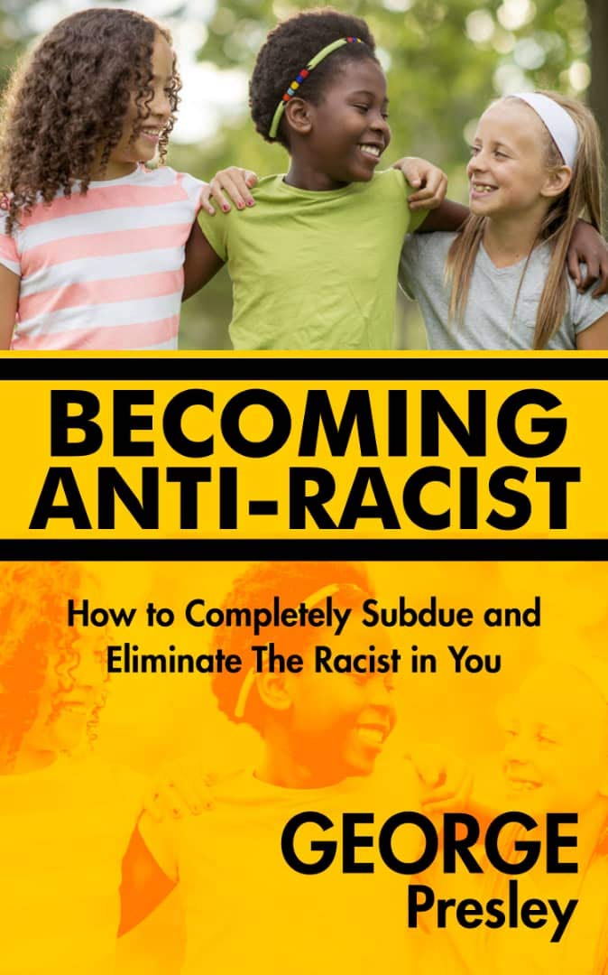 BECOMING ANTI-RACIST: How to Completely subdue and eliminate the Racist ...