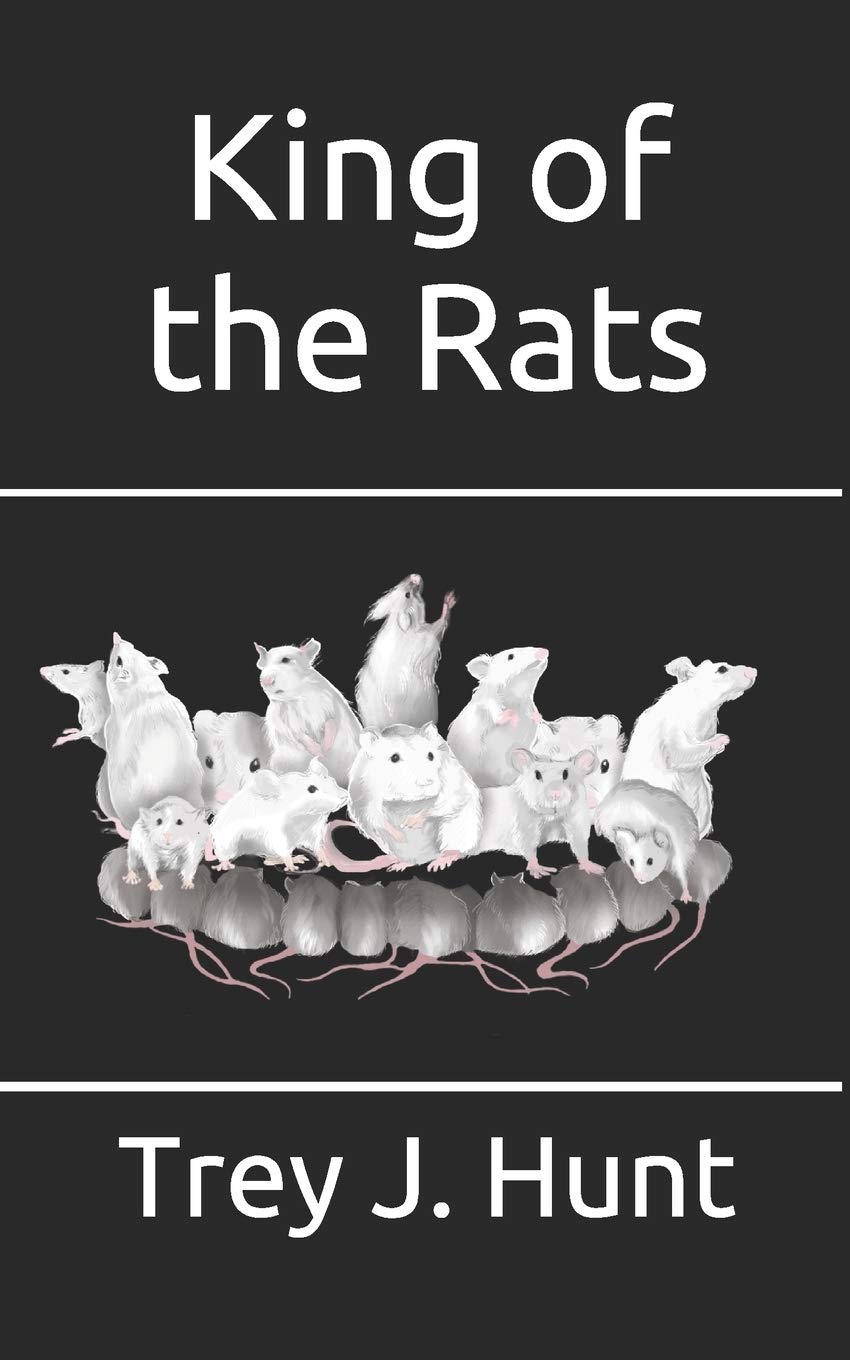King of the Rats by Trey J. Hunt | Goodreads