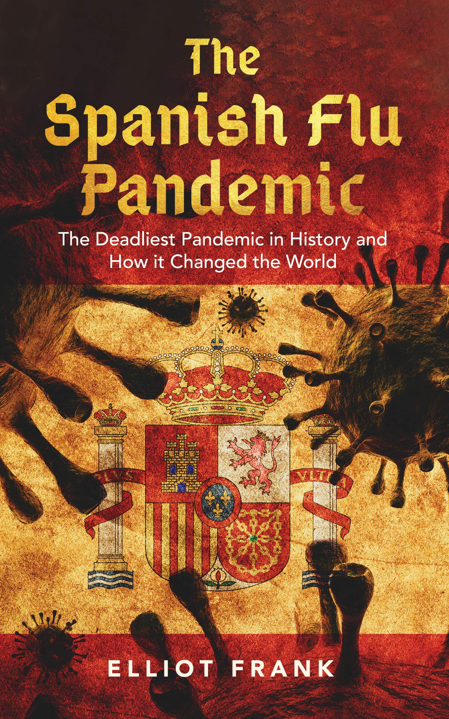 The Spanish Flu Pandemic: The Deadliest Pandemic in History and How it ...