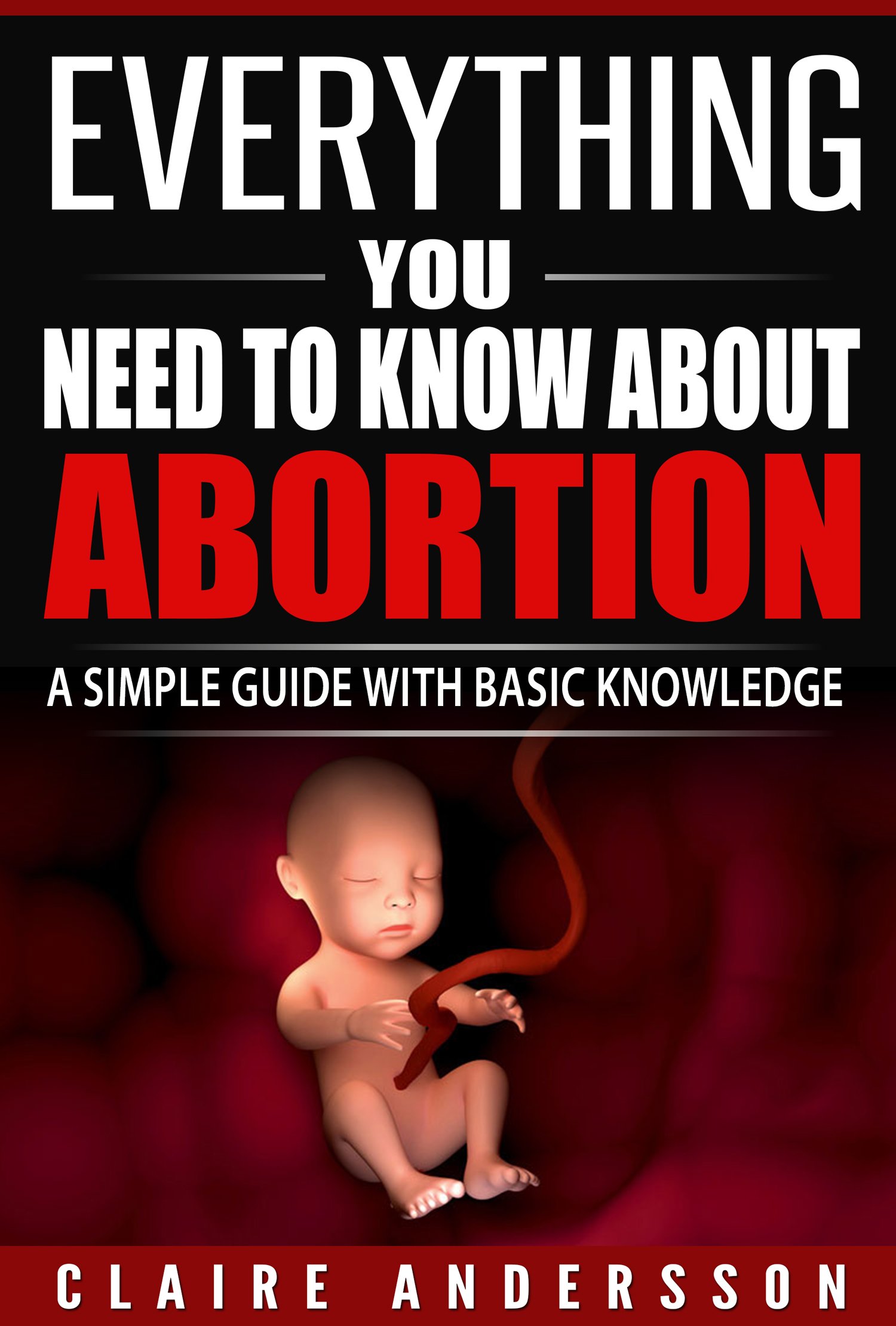 Everything you need to know about abortion: A simple guide with basic ...