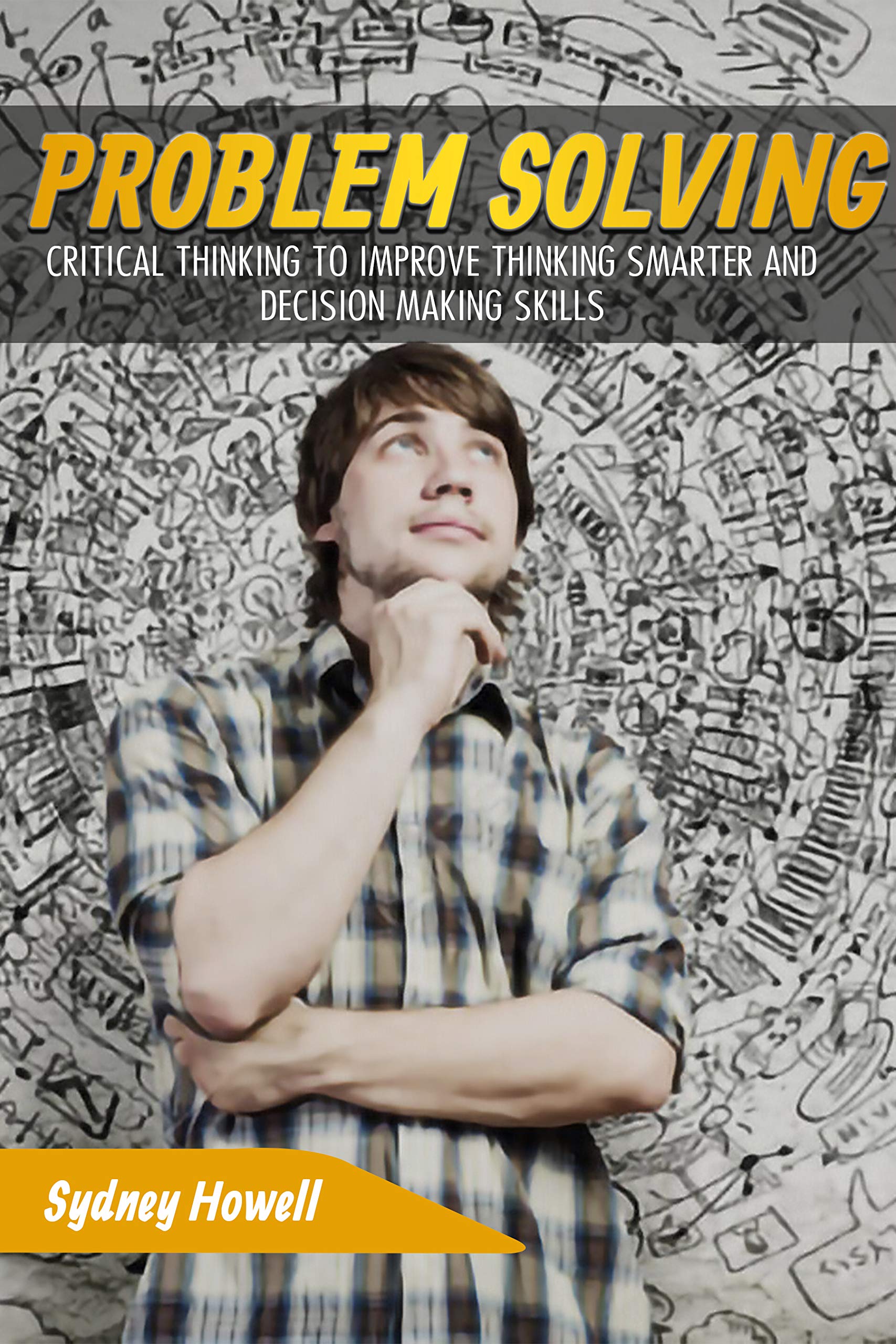 PROBLEM SOLVING: Critical Thinking to Improve Thinking Smarter and ...
