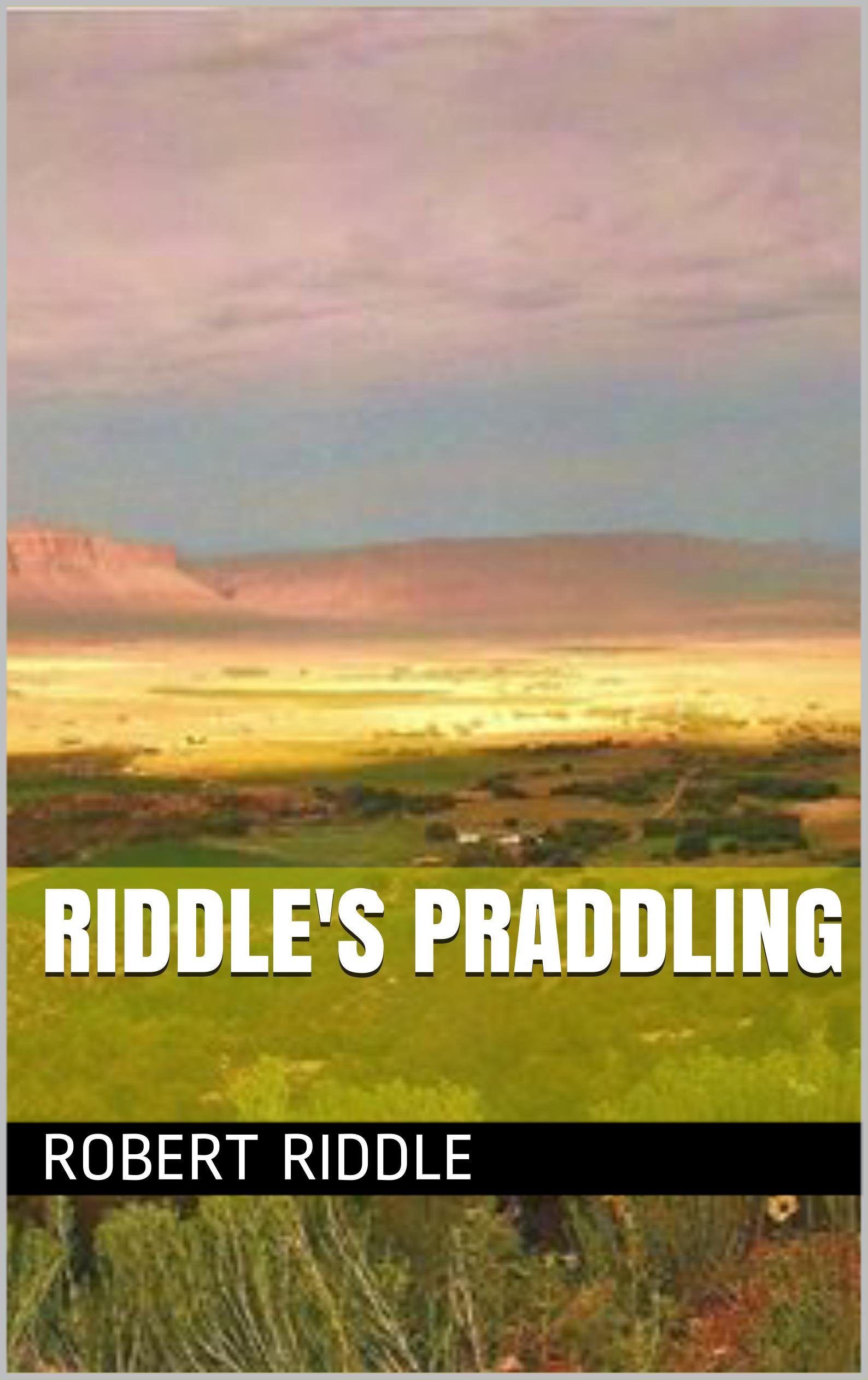 Riddle's Praddling by Robert Riddle | Goodreads